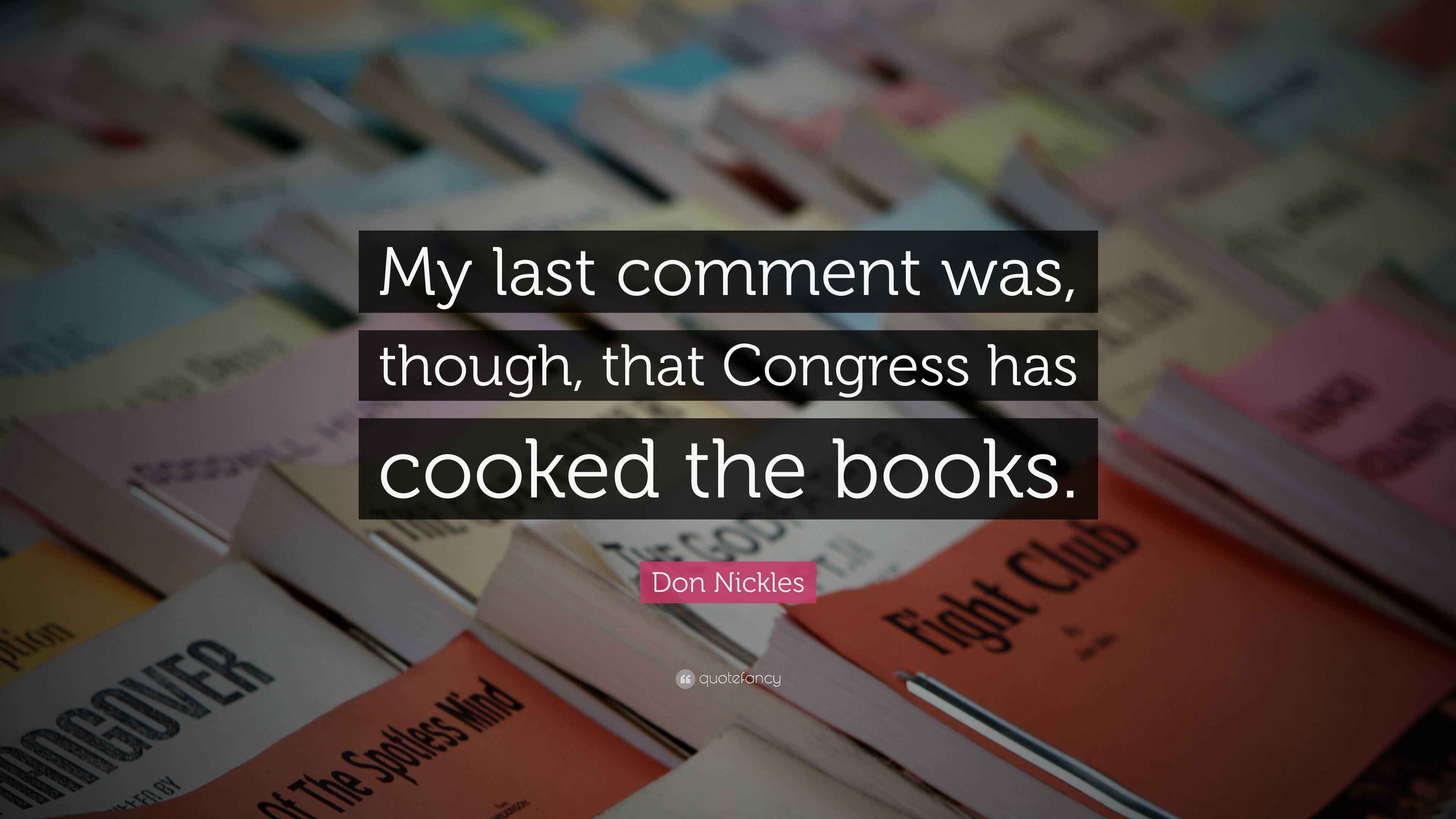 Don Nickles Quote: “My last comment was, though, that Congress has ...