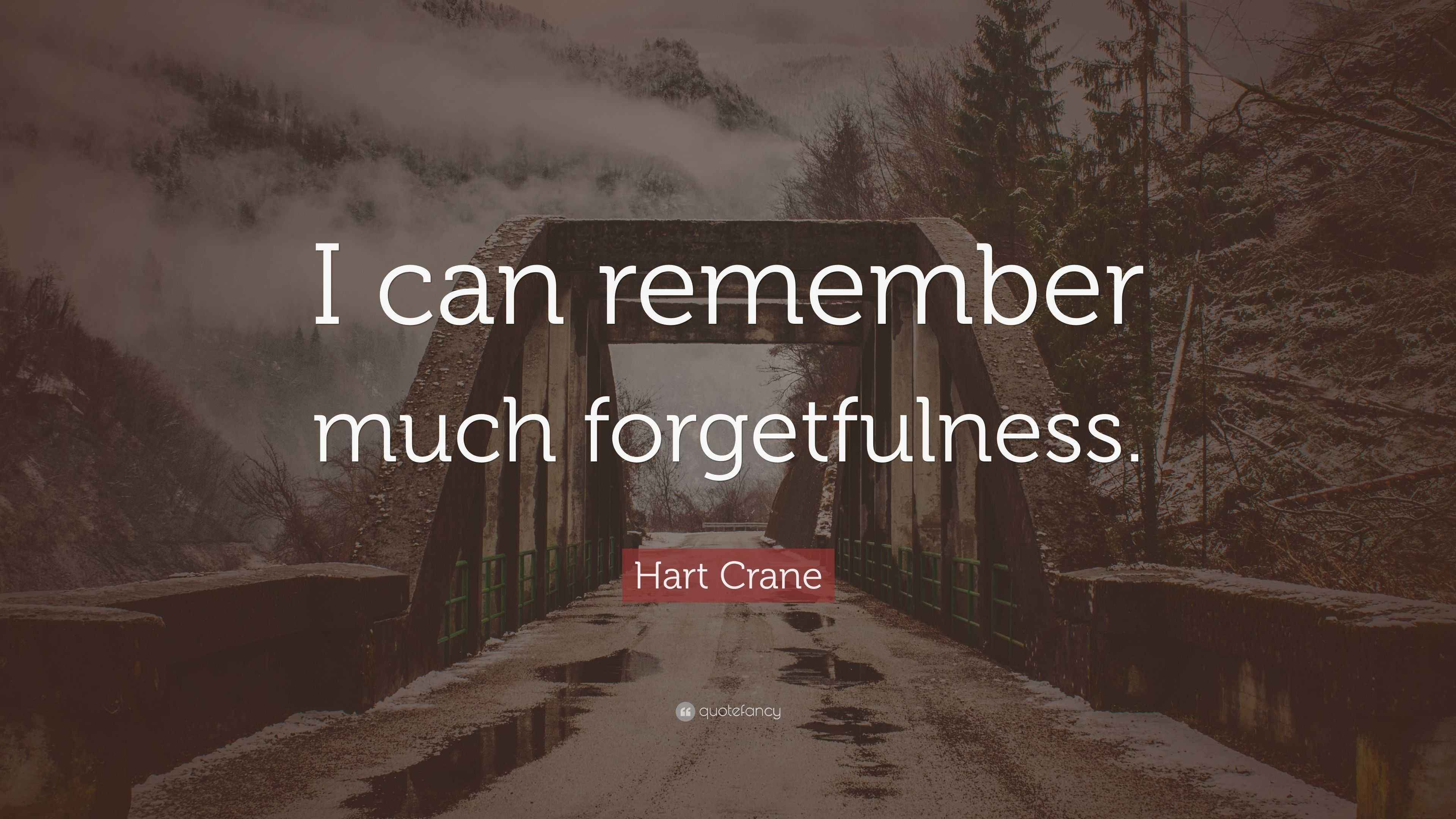 Hart Crane Quote: “I can remember much forgetfulness.”