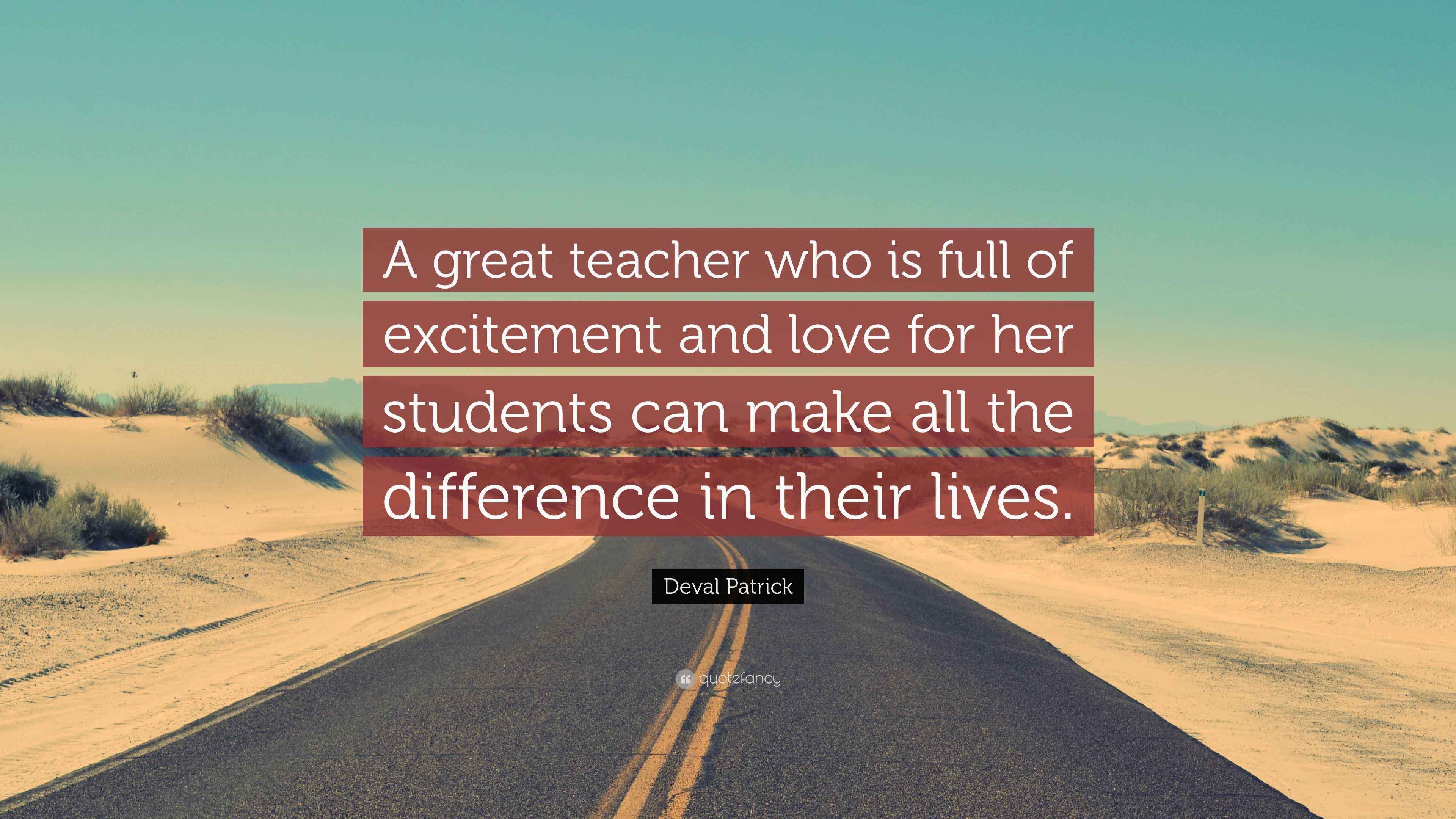 Deval Patrick Quote: “A great teacher who is full of excitement and ...