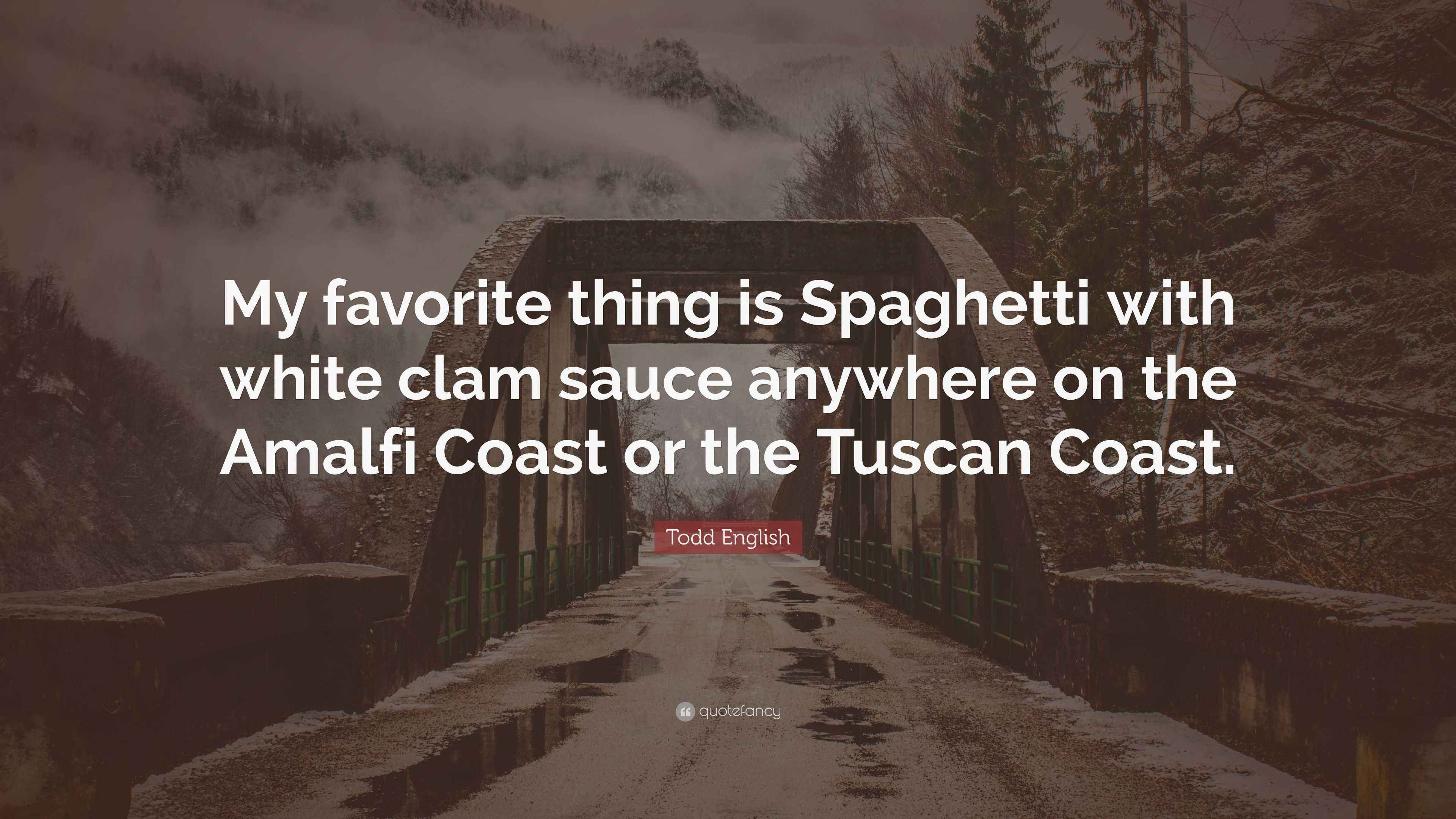 Todd English Quote: “My favorite thing is Spaghetti with white clam ...