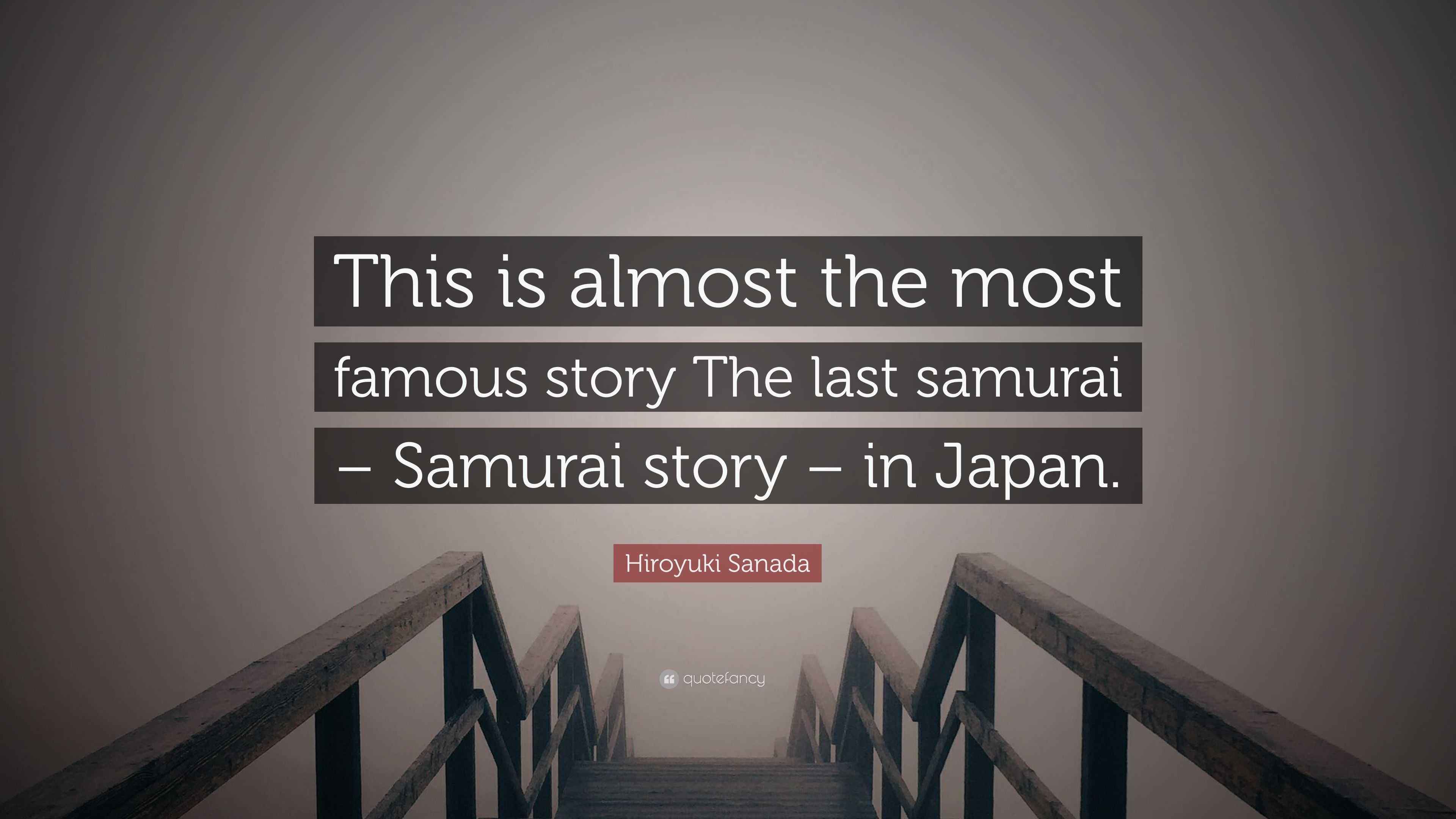 Hiroyuki Sanada Quote: “This is almost the most famous story The last ...