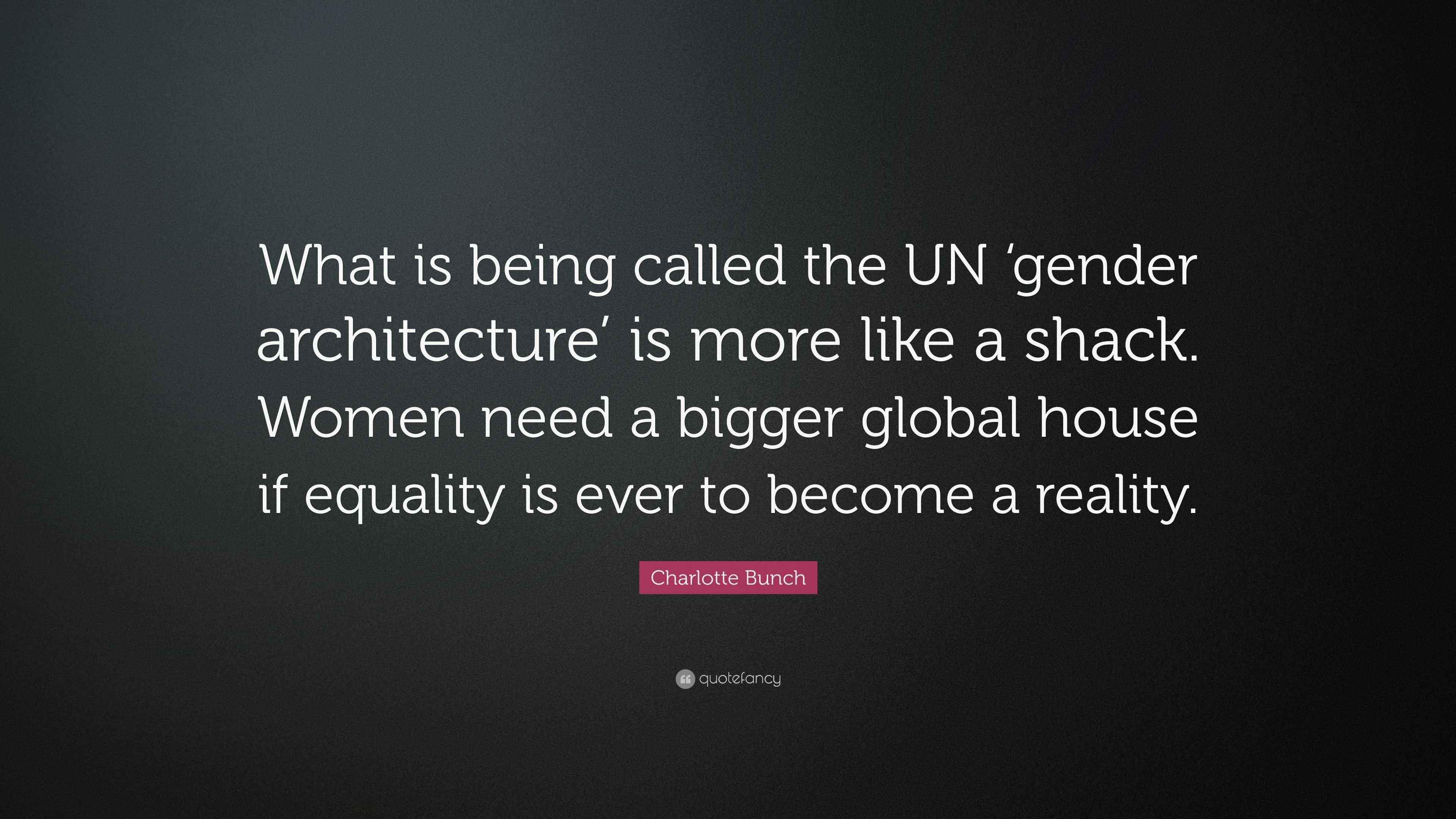 Charlotte Bunch Quote: “What is being called the UN ‘gender ...