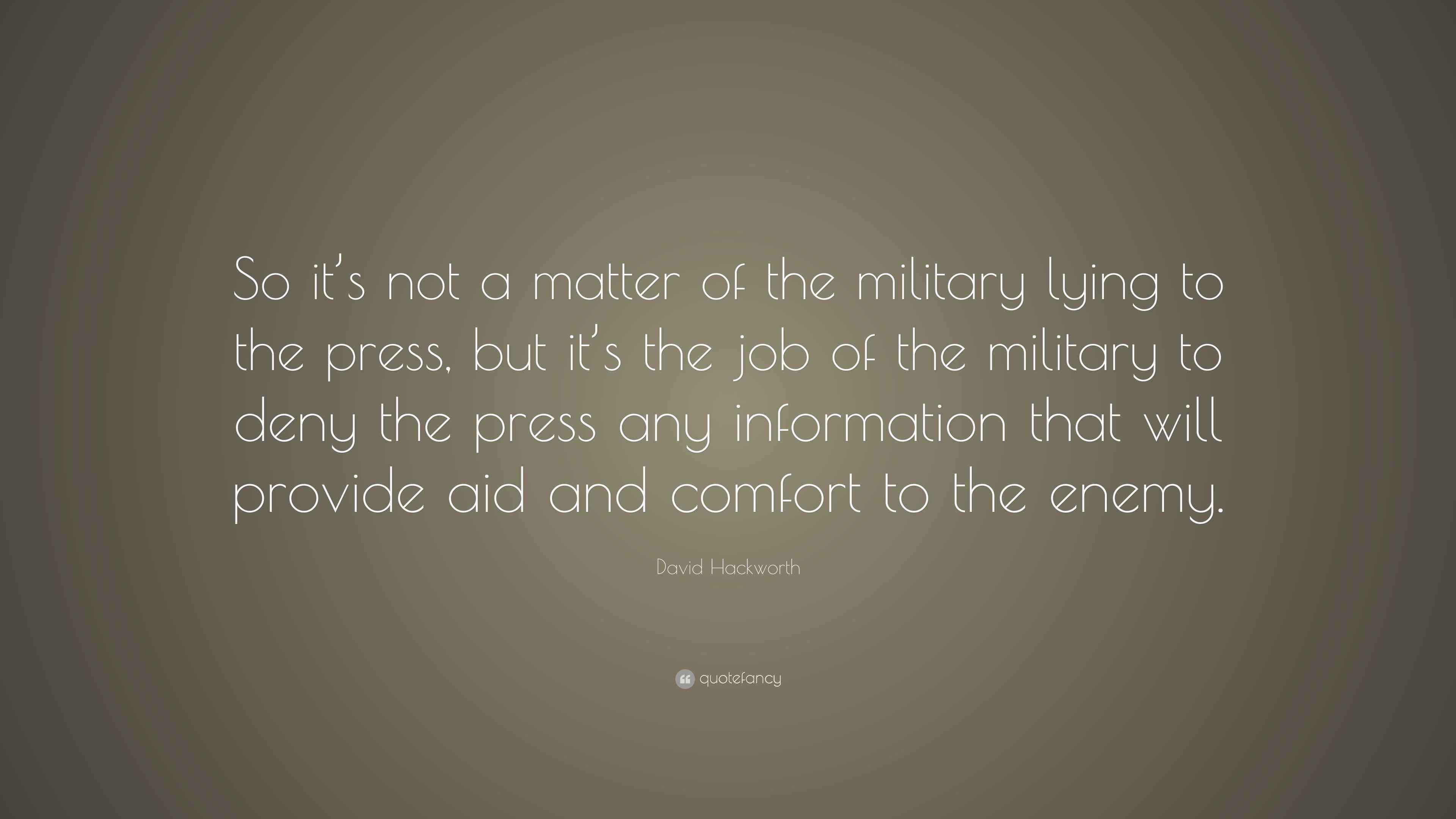 David Hackworth Quote: “So it’s not a matter of the military lying to ...