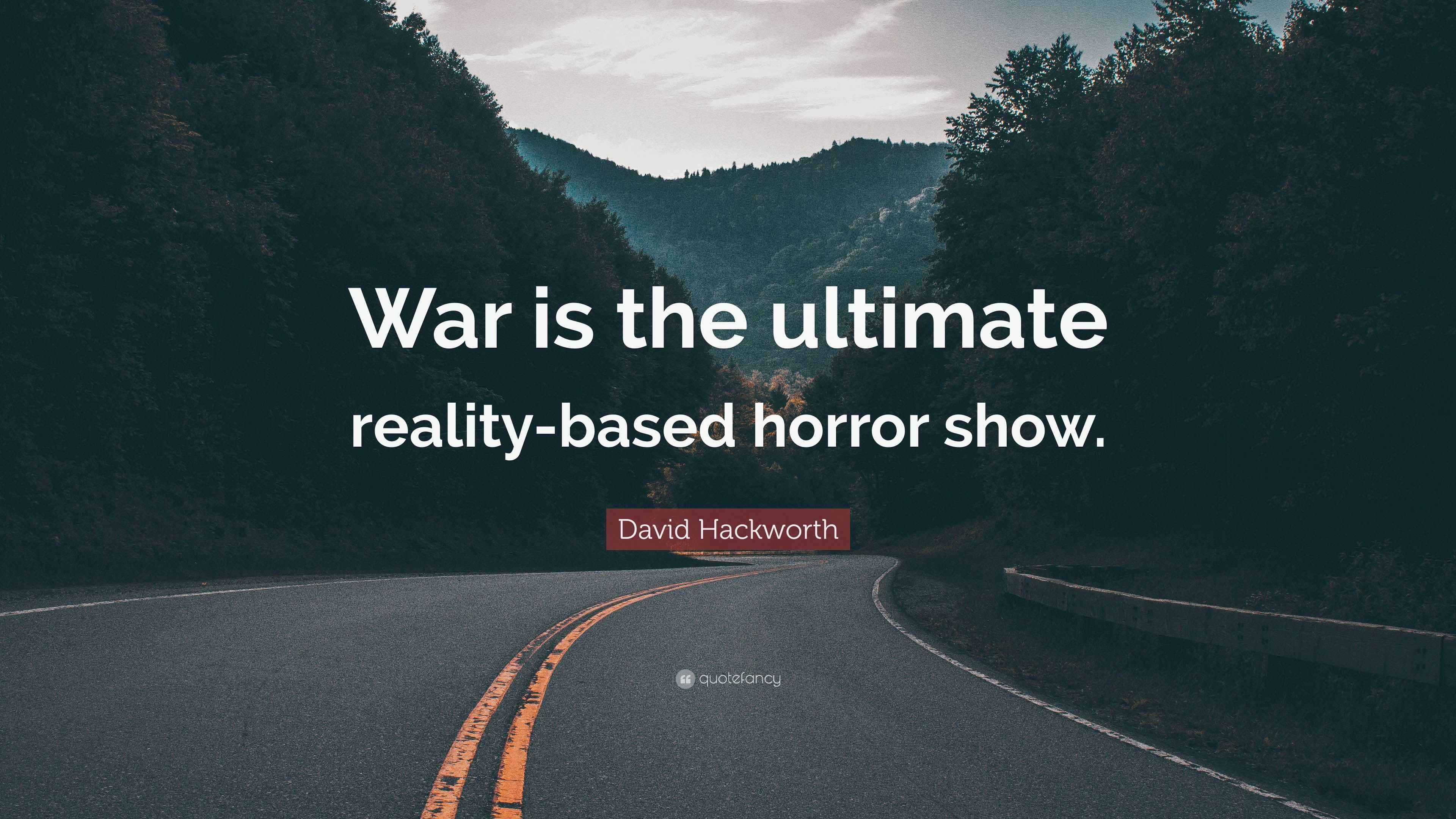 David Hackworth Quote: “War is the ultimate reality-based horror show.”