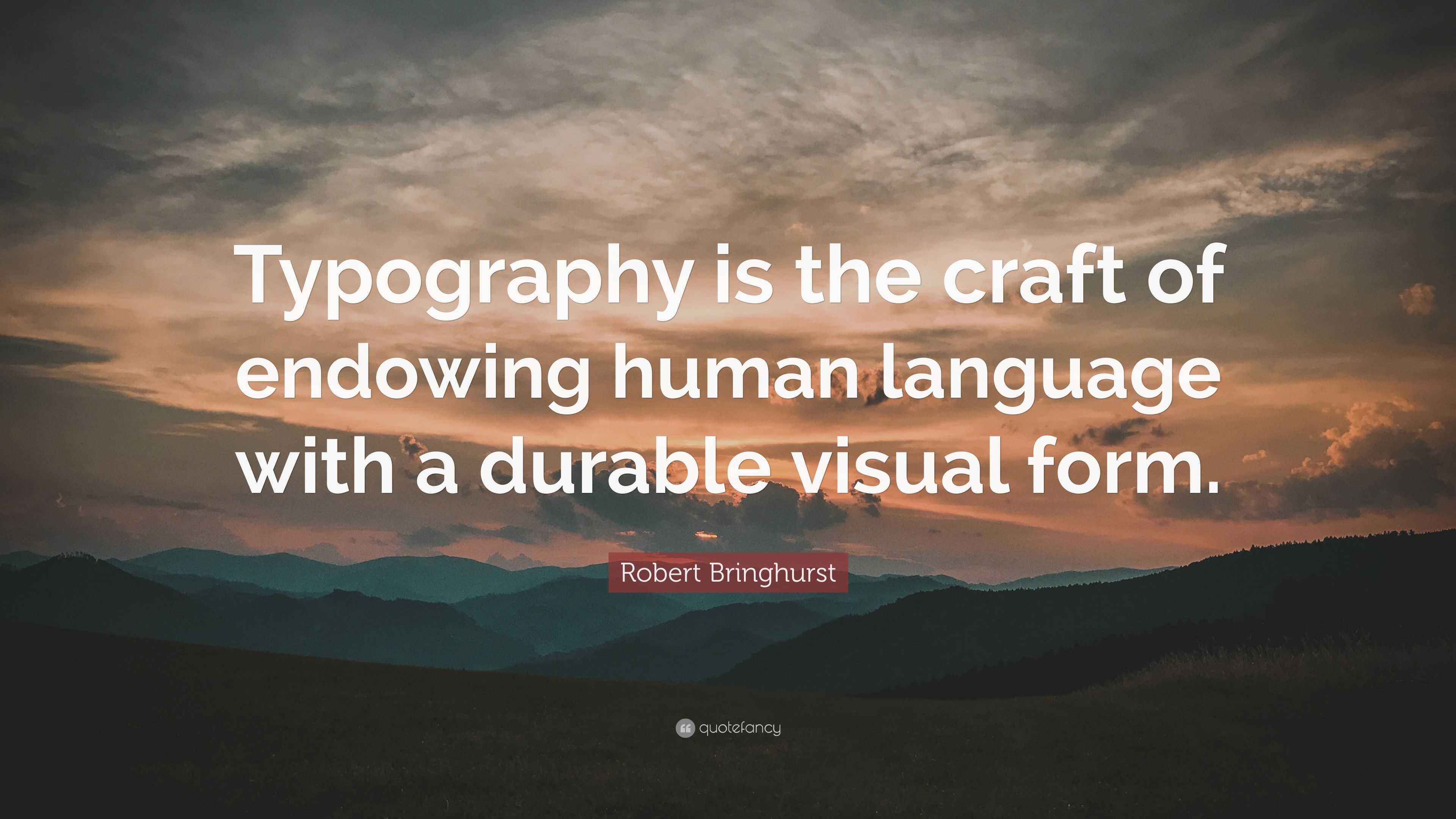 Robert Bringhurst Quote: “Typography is the craft of endowing human ...
