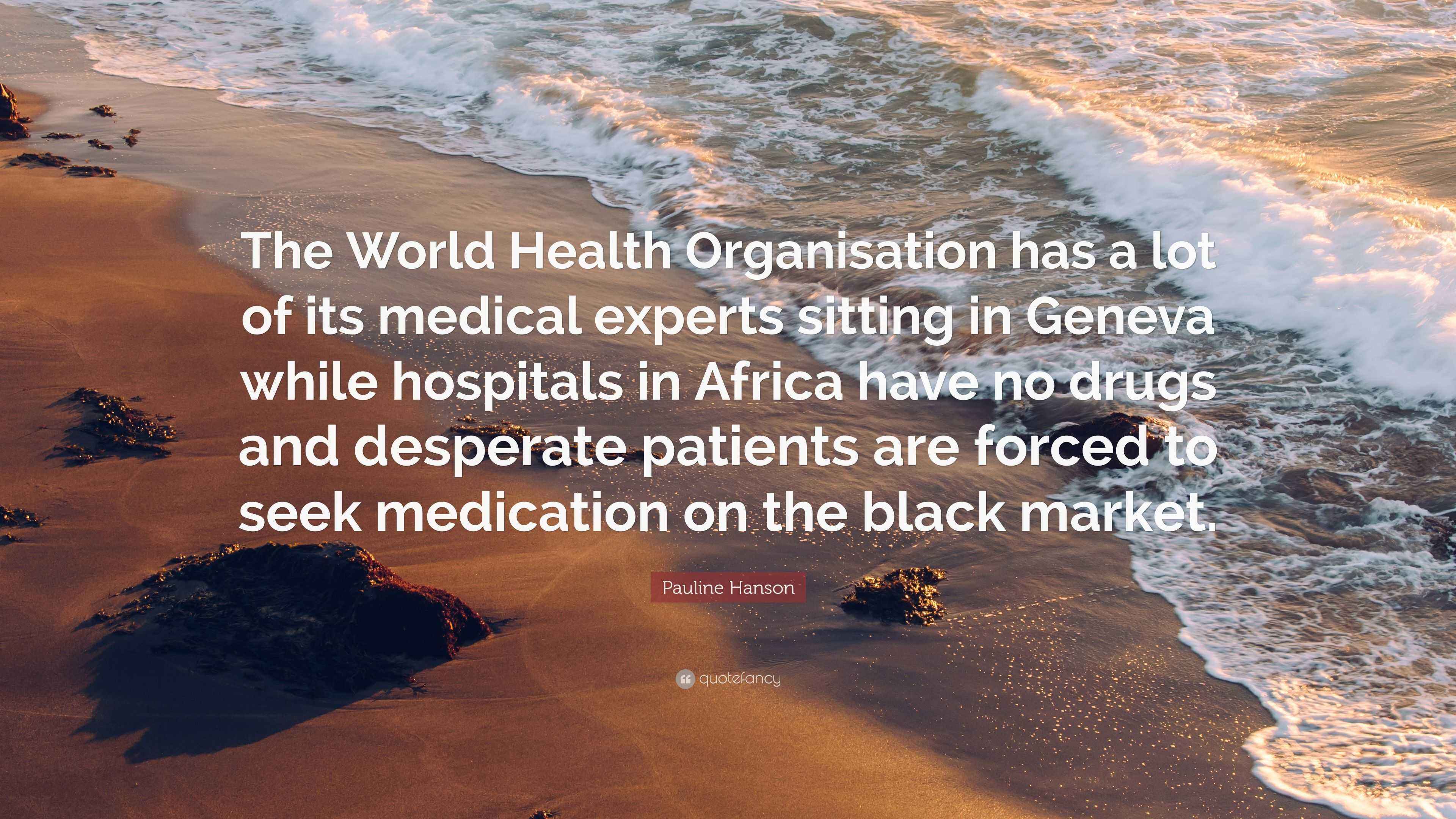 Pauline Hanson Quote: “The World Health Organisation has a lot of its ...
