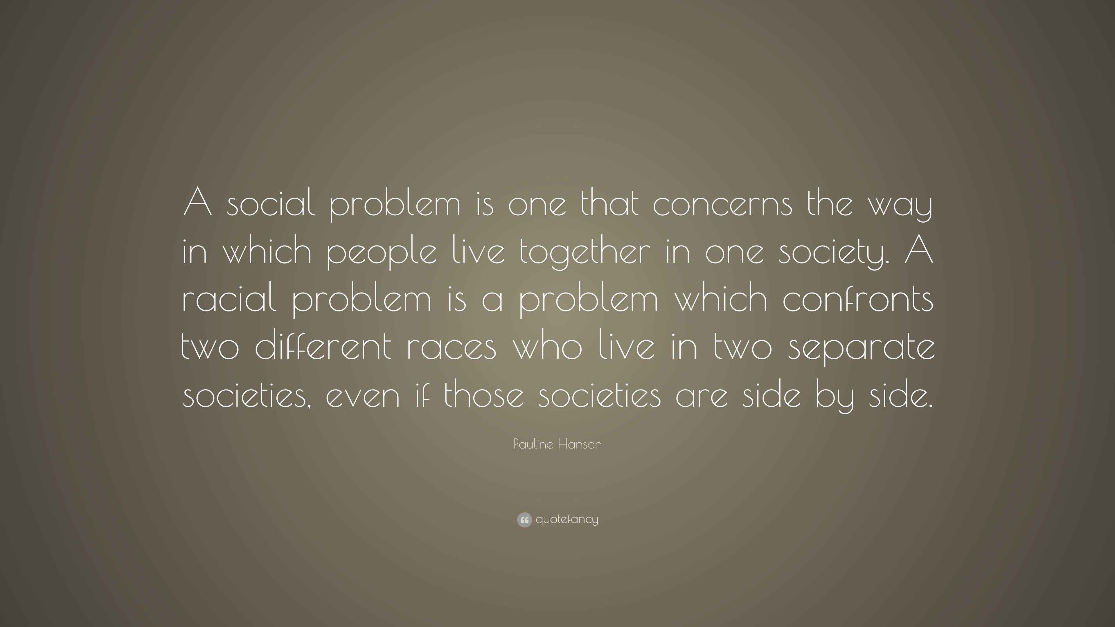Pauline Hanson Quote: “A social problem is one that concerns the way in ...
