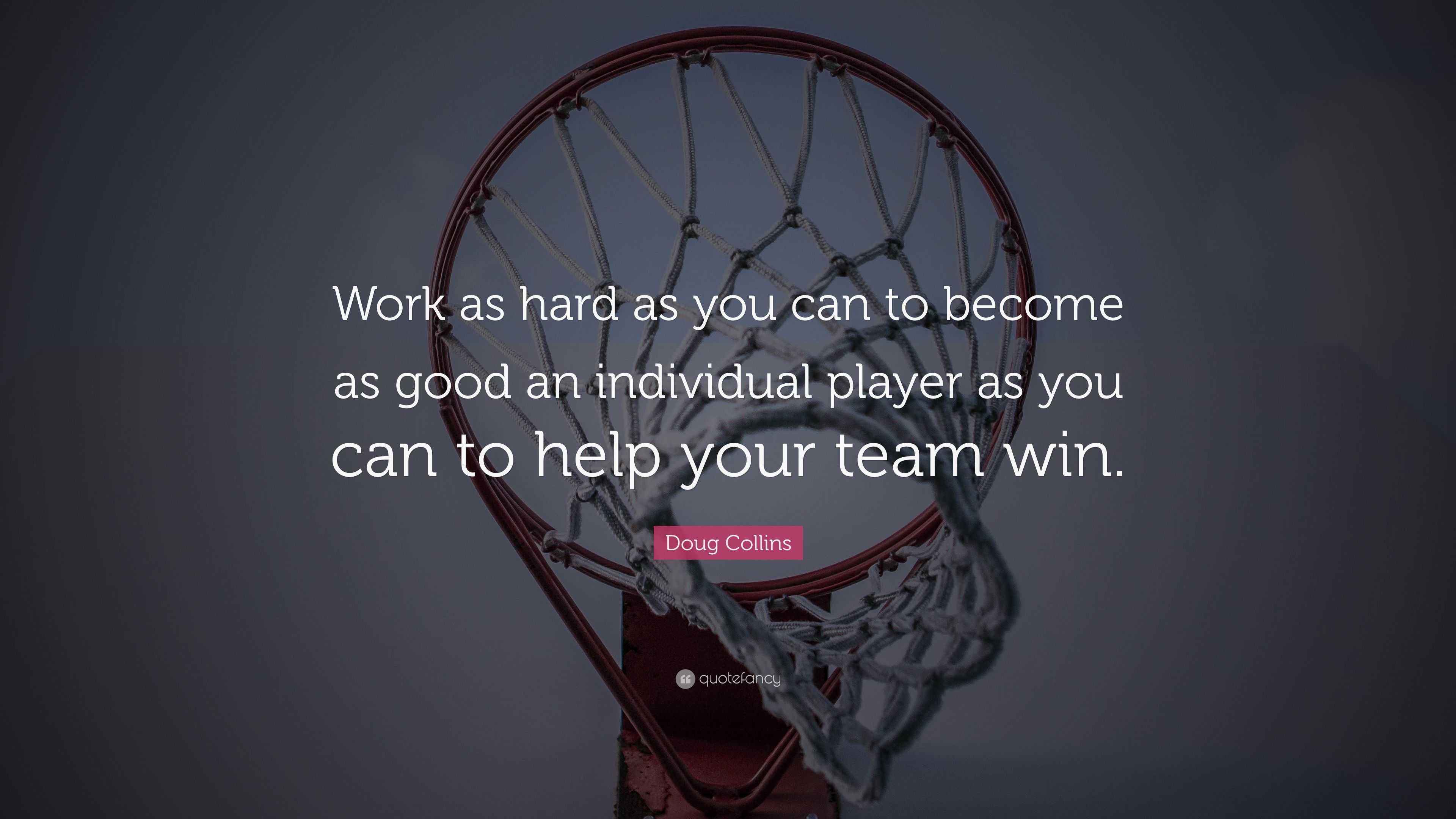 Doug Collins Quote: “Work as hard as you can to become as good an ...