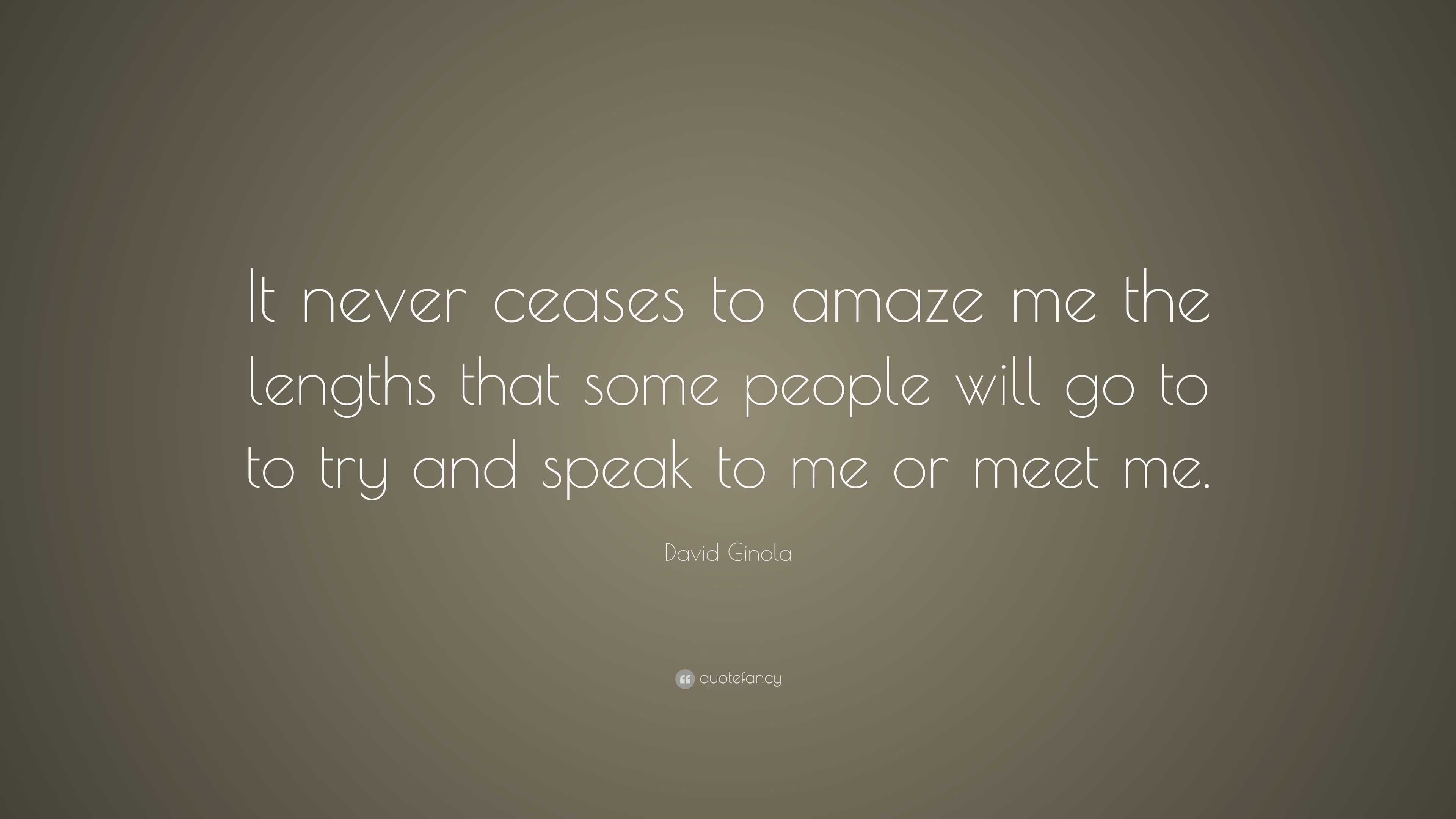 David Ginola Quote: “It never ceases to amaze me the lengths that some ...