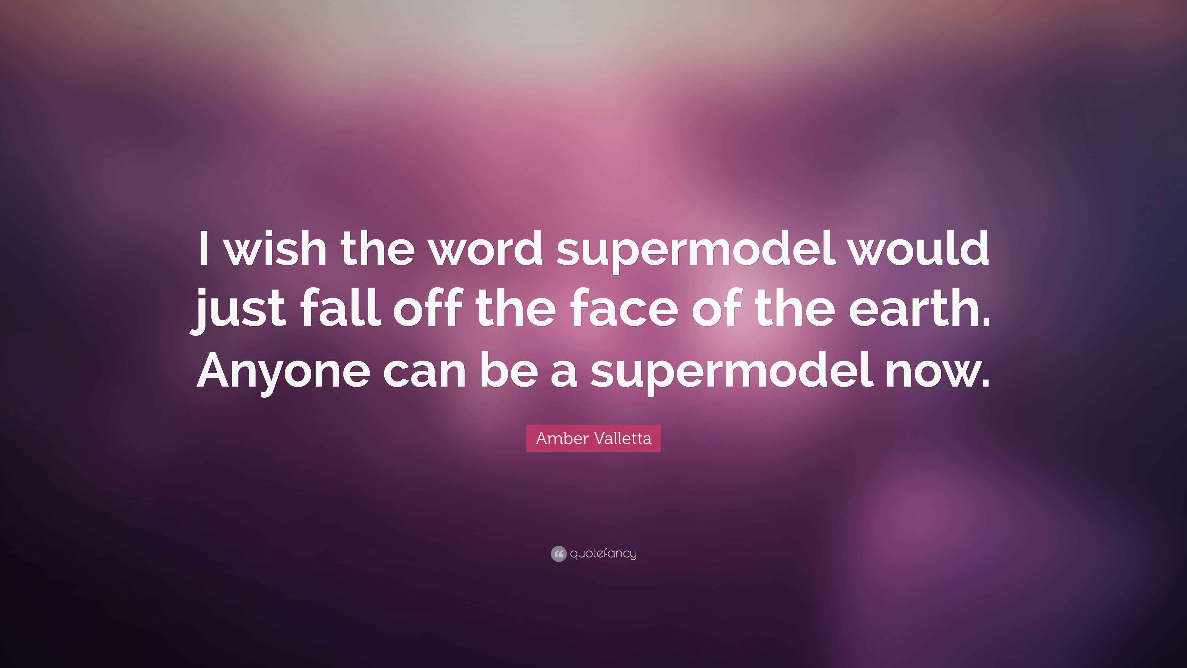 Amber Valletta Quote: “I wish the word supermodel would just fall off ...