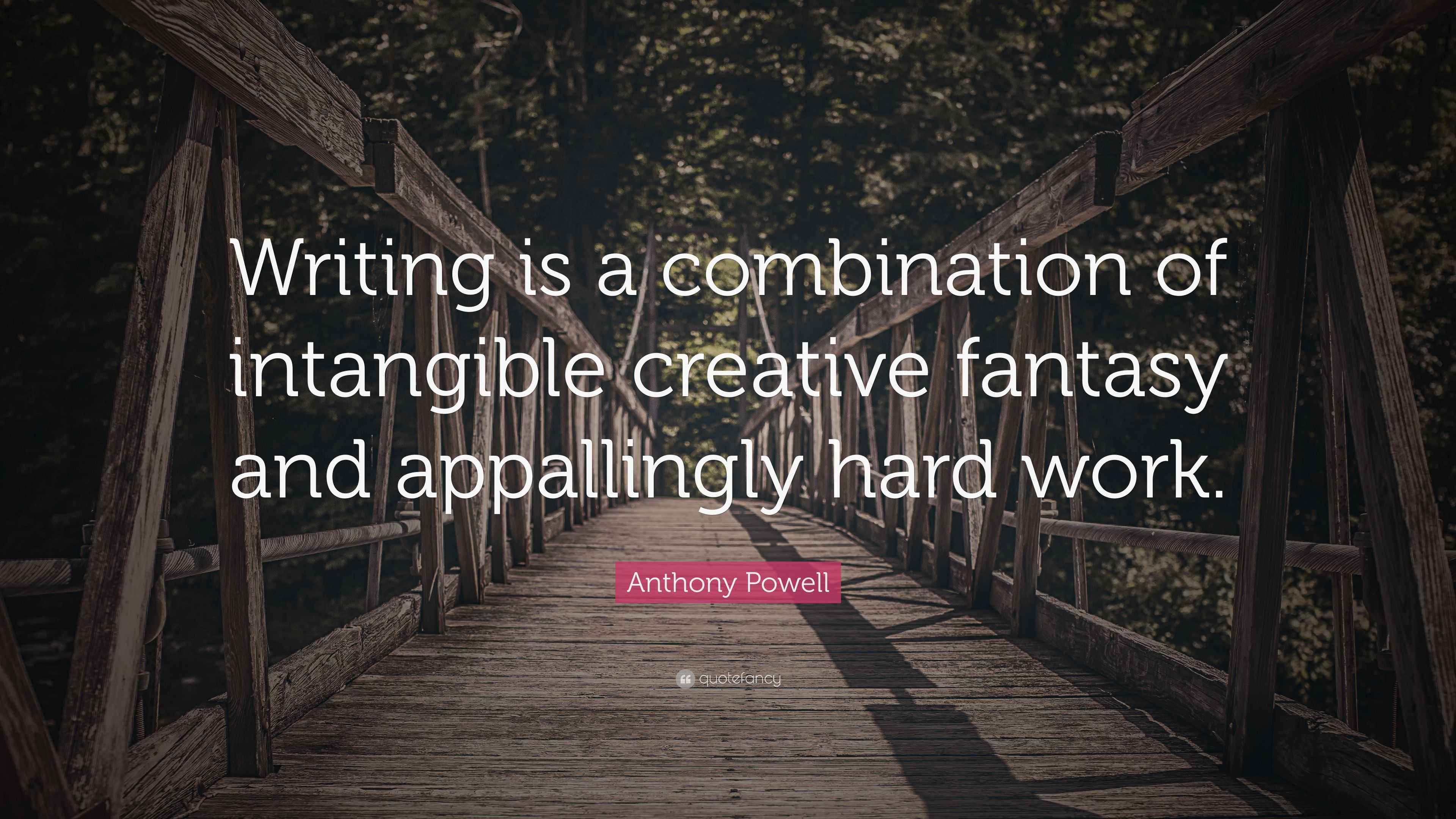 Anthony Powell Quote: “Writing is a combination of intangible creative ...
