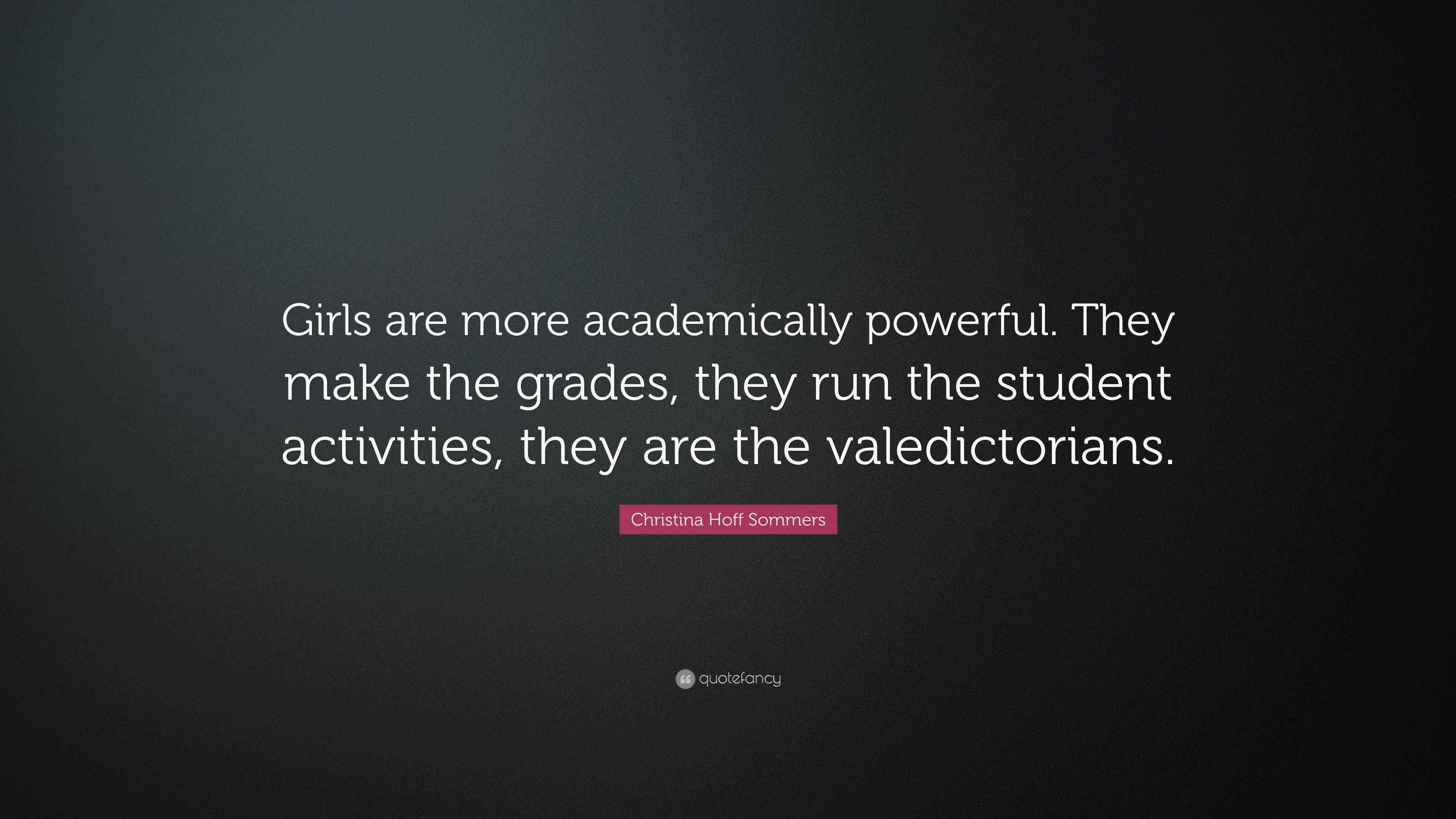 Christina Hoff Sommers Quote: “Girls are more academically powerful ...