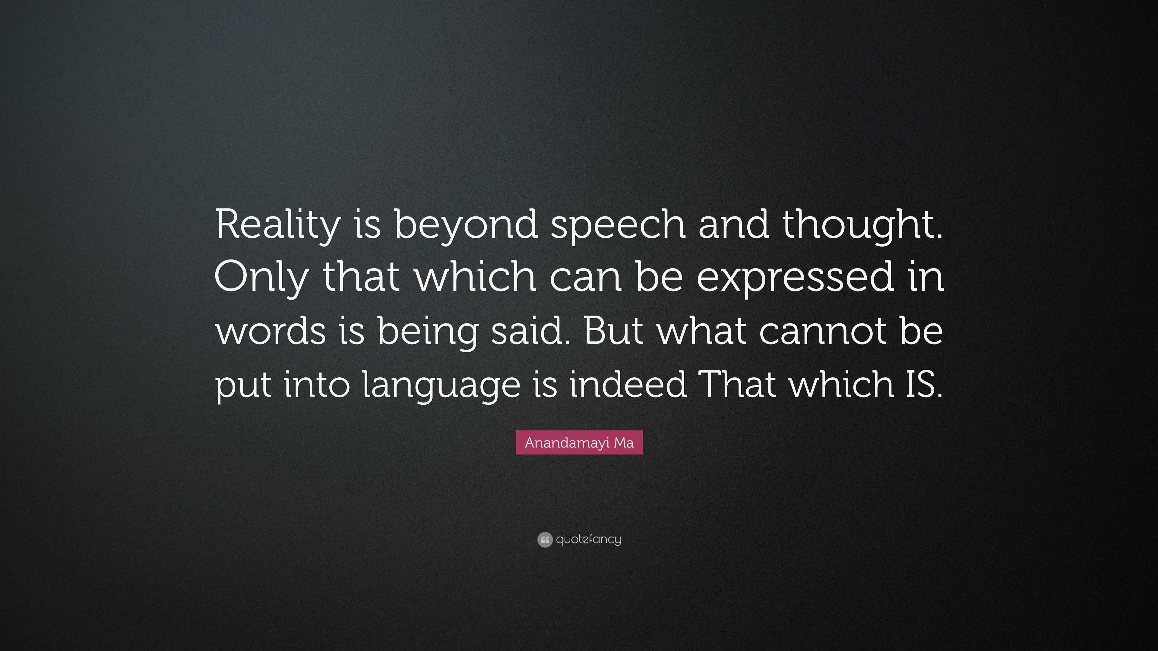 Anandamayi Ma Quote: “Reality is beyond speech and thought. Only that ...