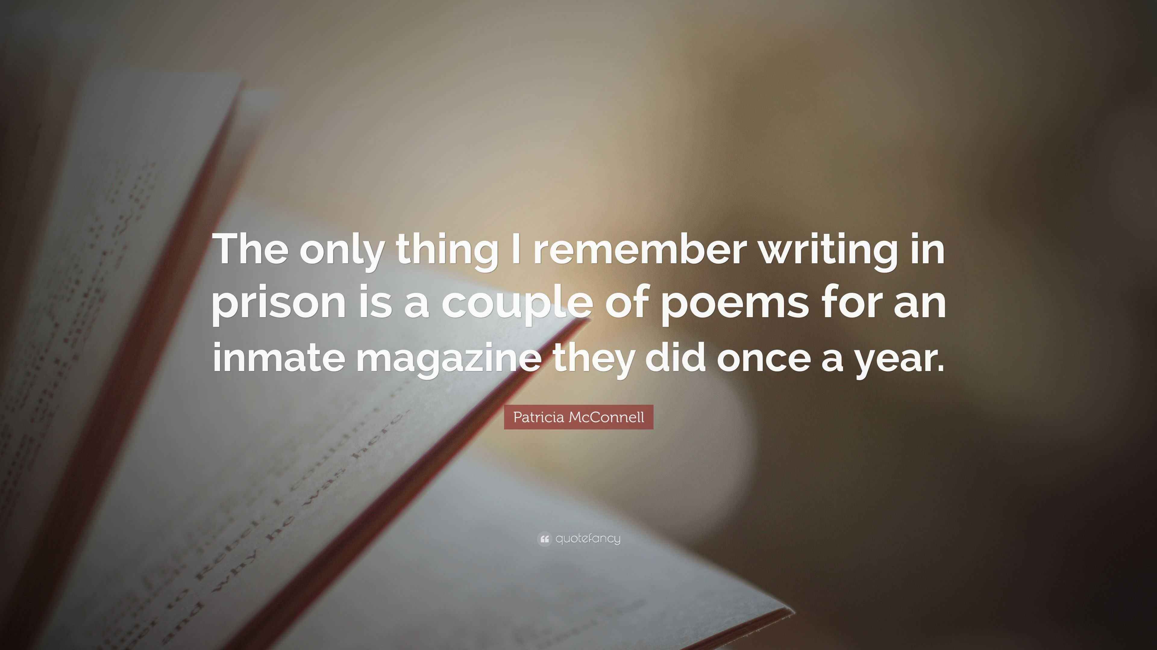 Patricia McConnell Quote: “The only thing I remember writing in prison ...