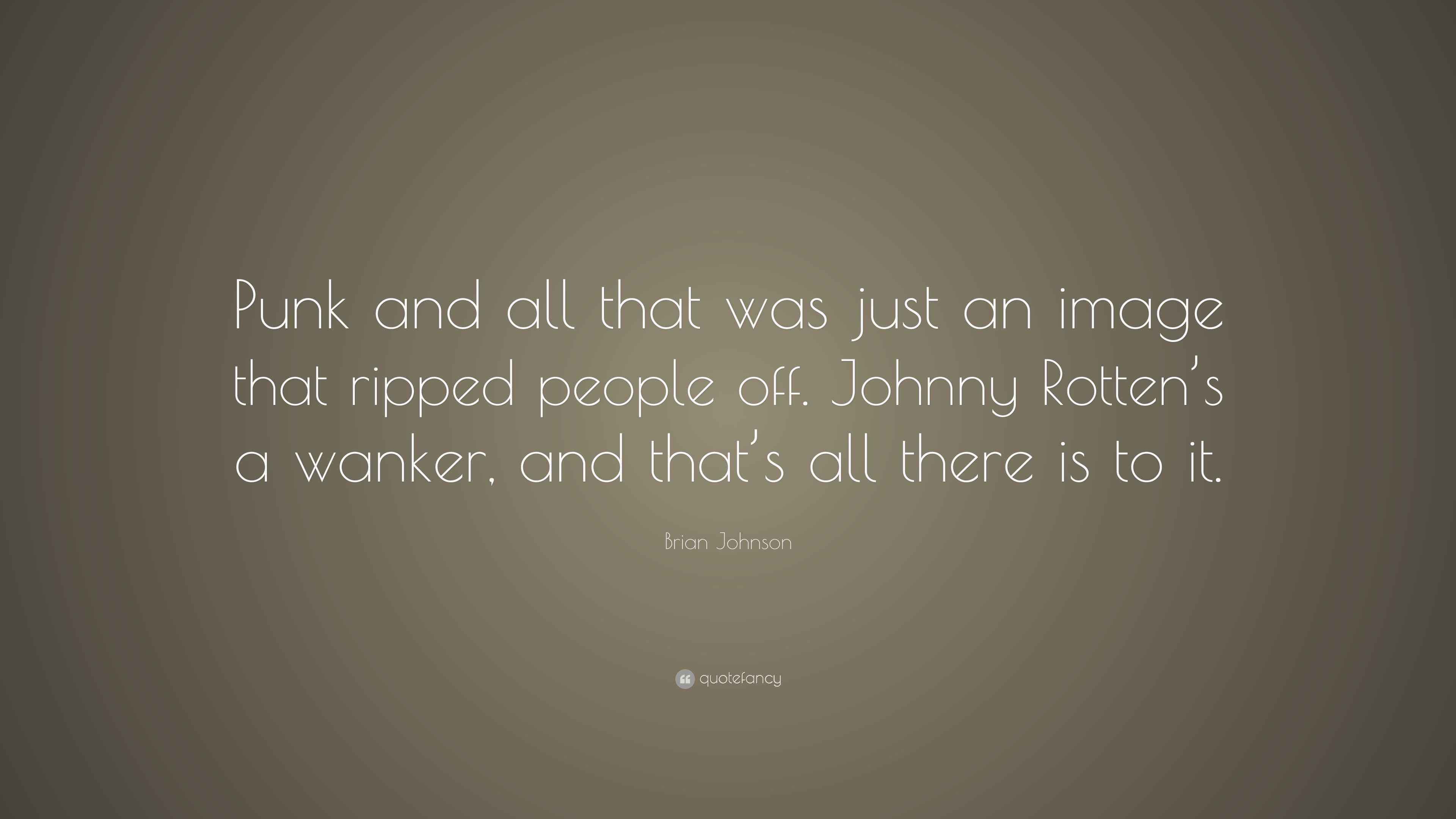 Brian Johnson Quote: “Punk and all that was just an image that ripped ...