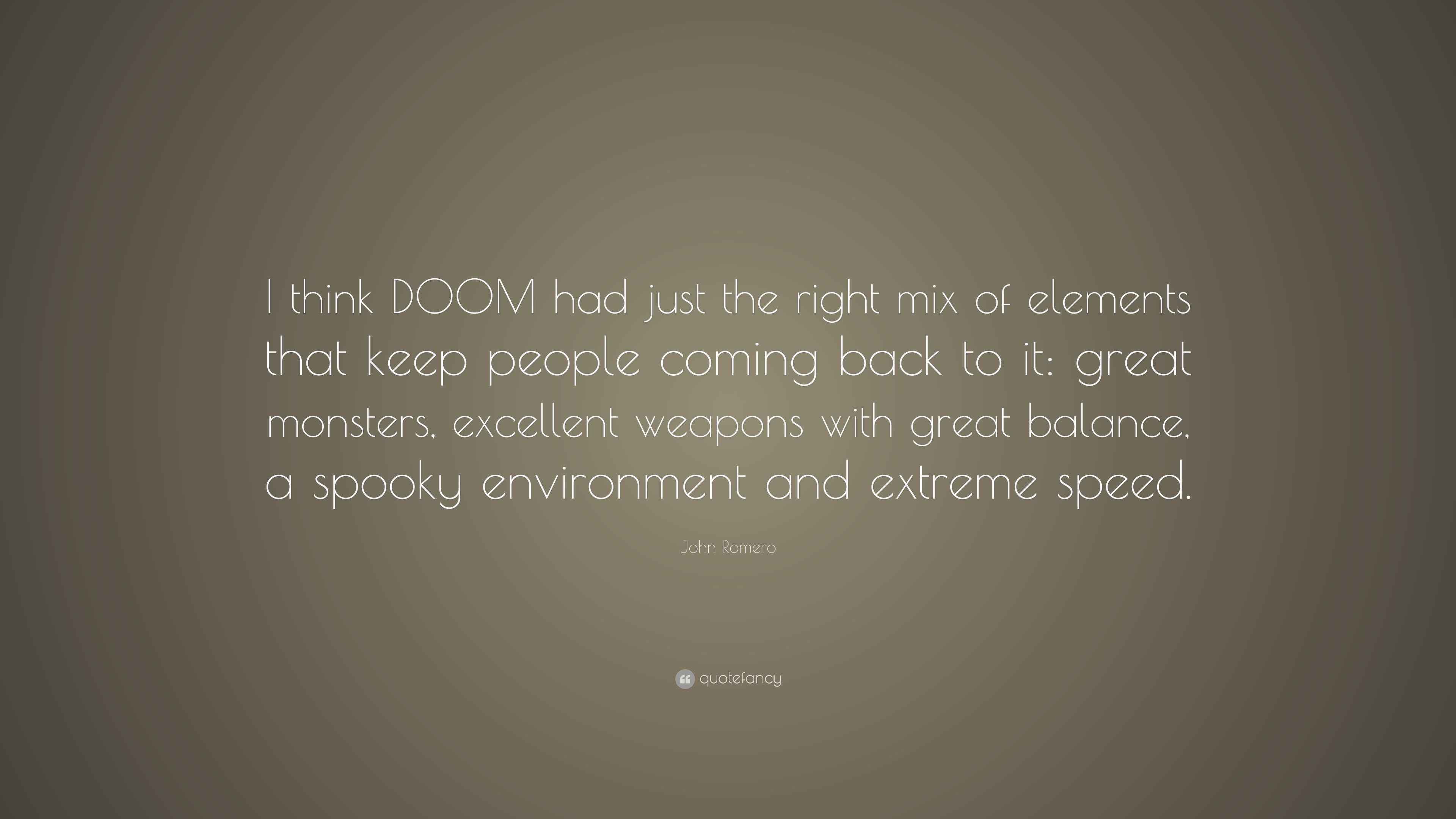 John Romero Quote: “I think DOOM had just the right mix of elements ...