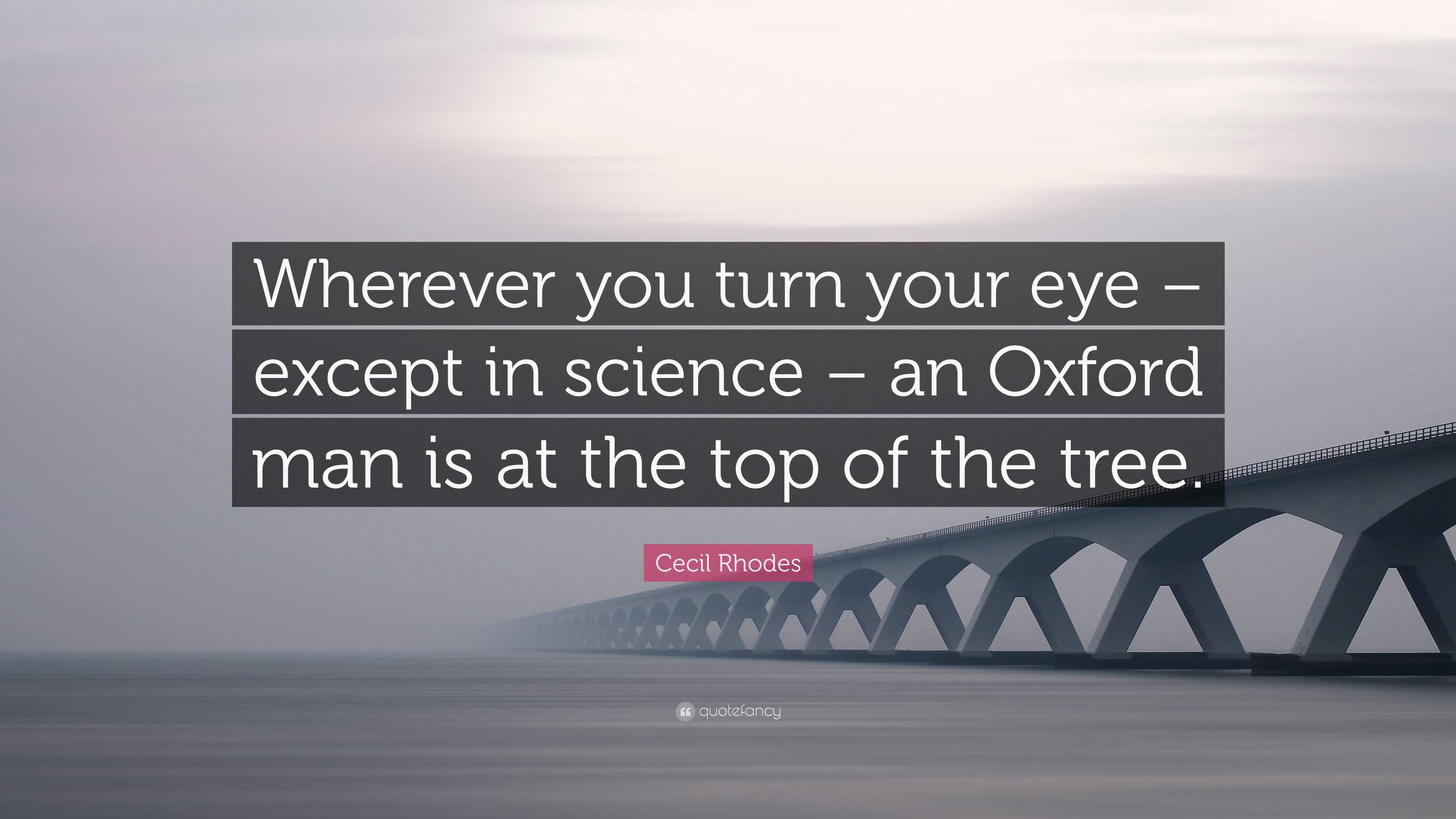 Cecil Rhodes Quote: “Wherever you turn your eye – except in science ...