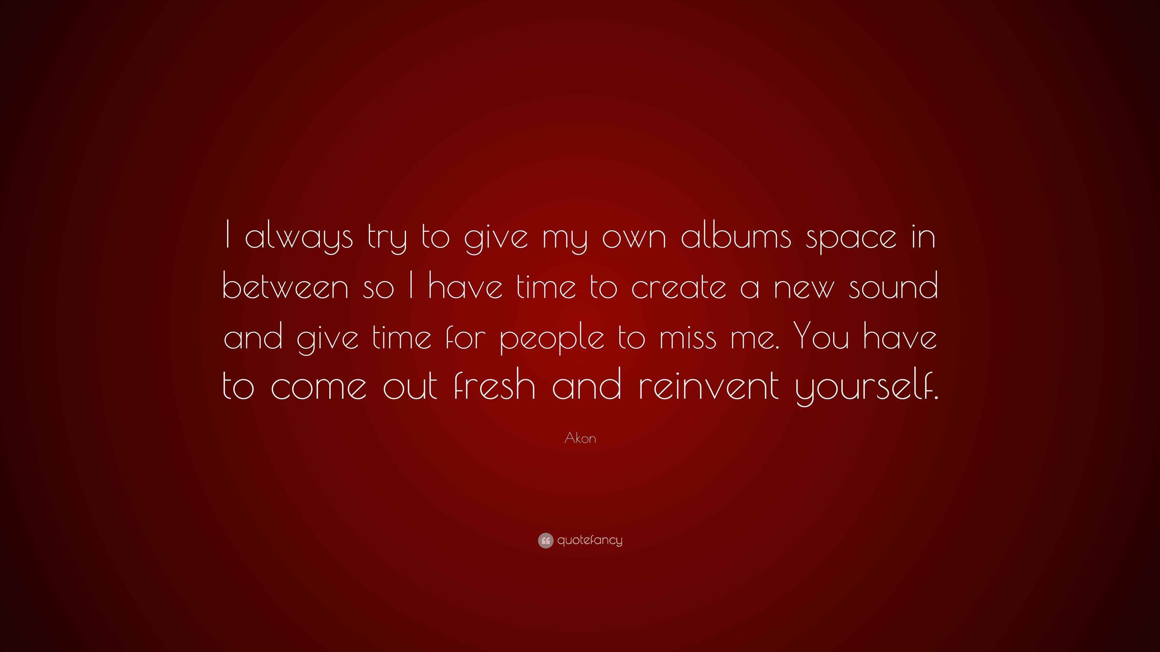 Akon Quote: “I always try to give my own albums space in between so I ...