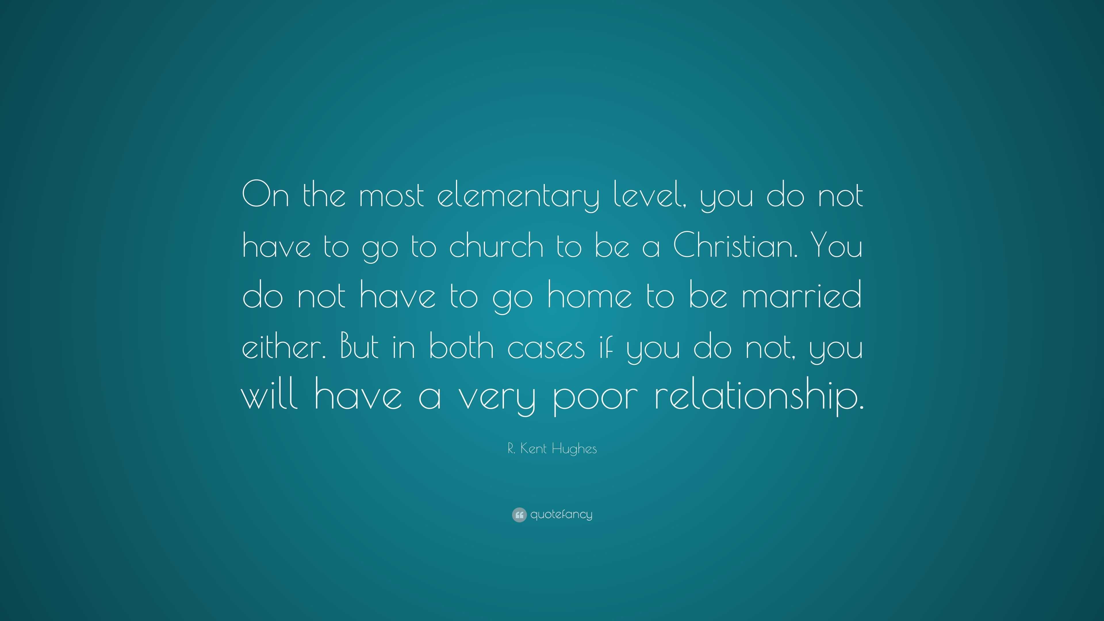 R. Kent Hughes Quote: “On the most elementary level, you do not have to ...
