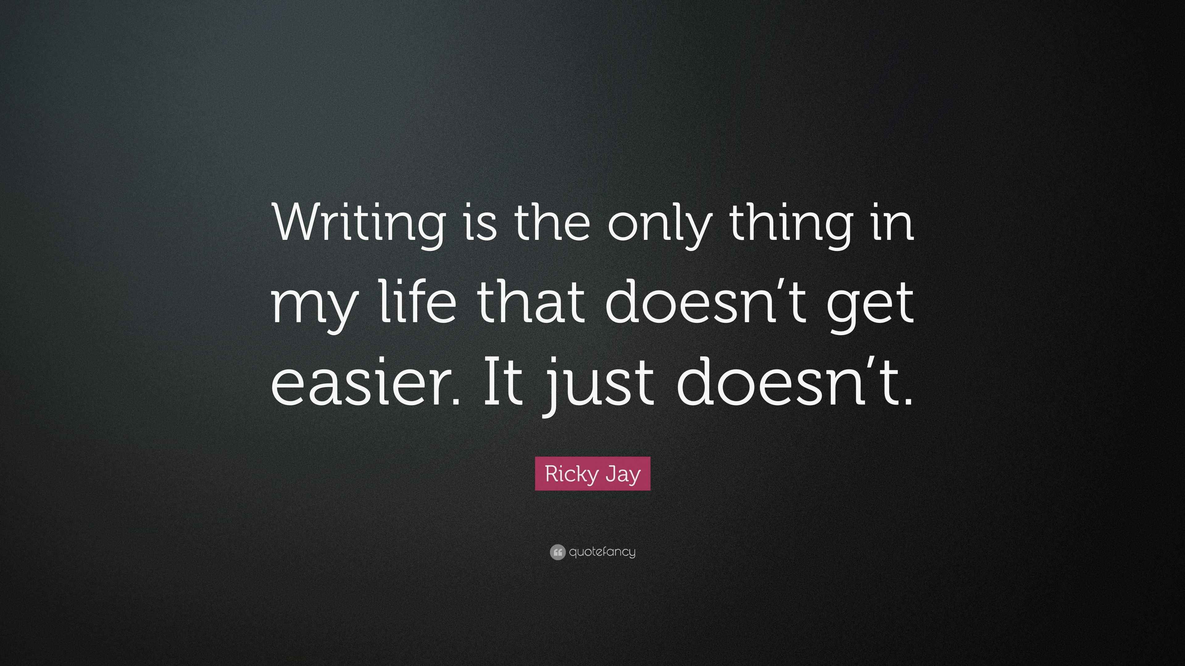 Ricky Jay Quote: “Writing is the only thing in my life that doesn’t get ...