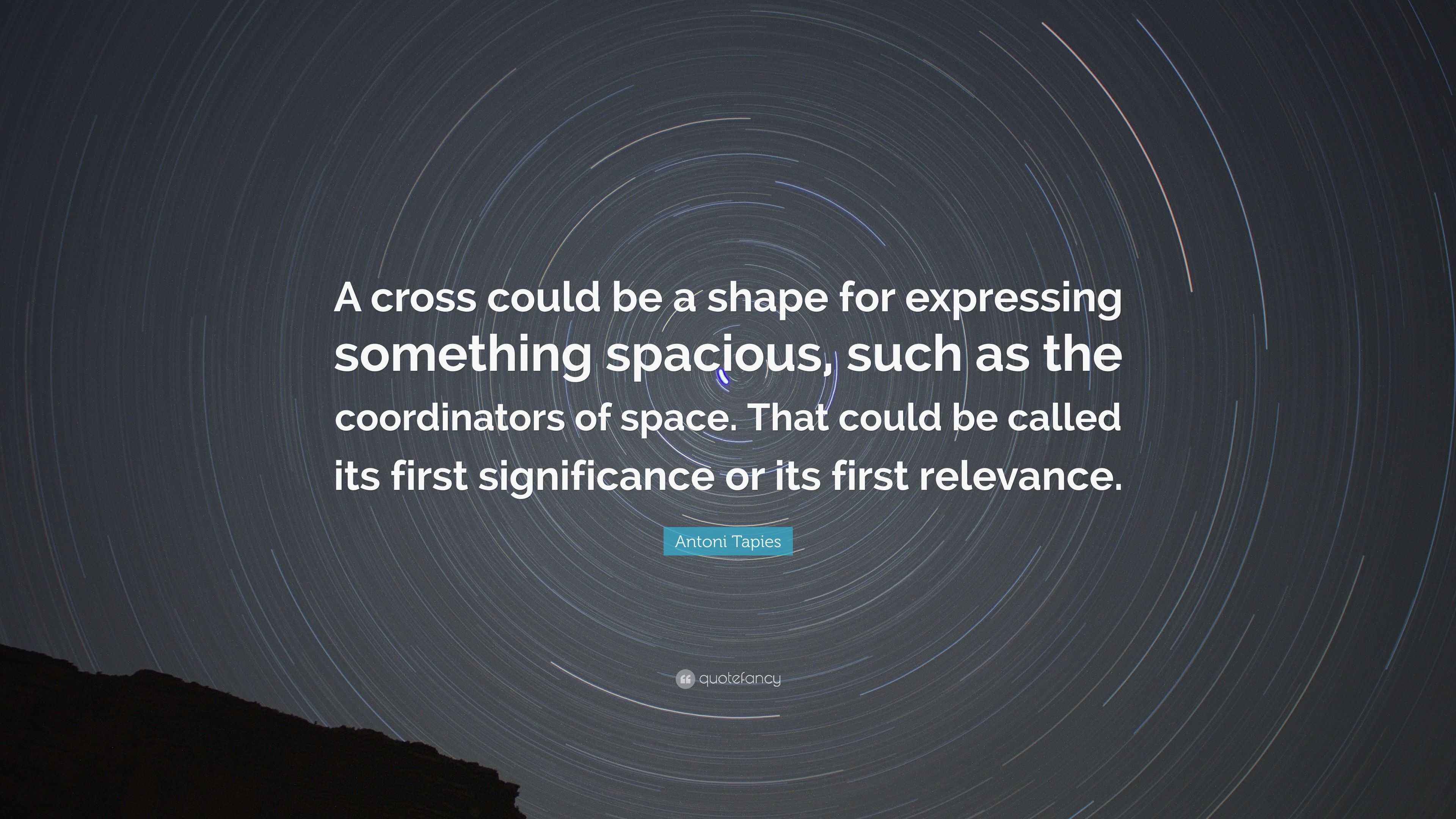 Antoni Tapies Quote: “A cross could be a shape for expressing something ...