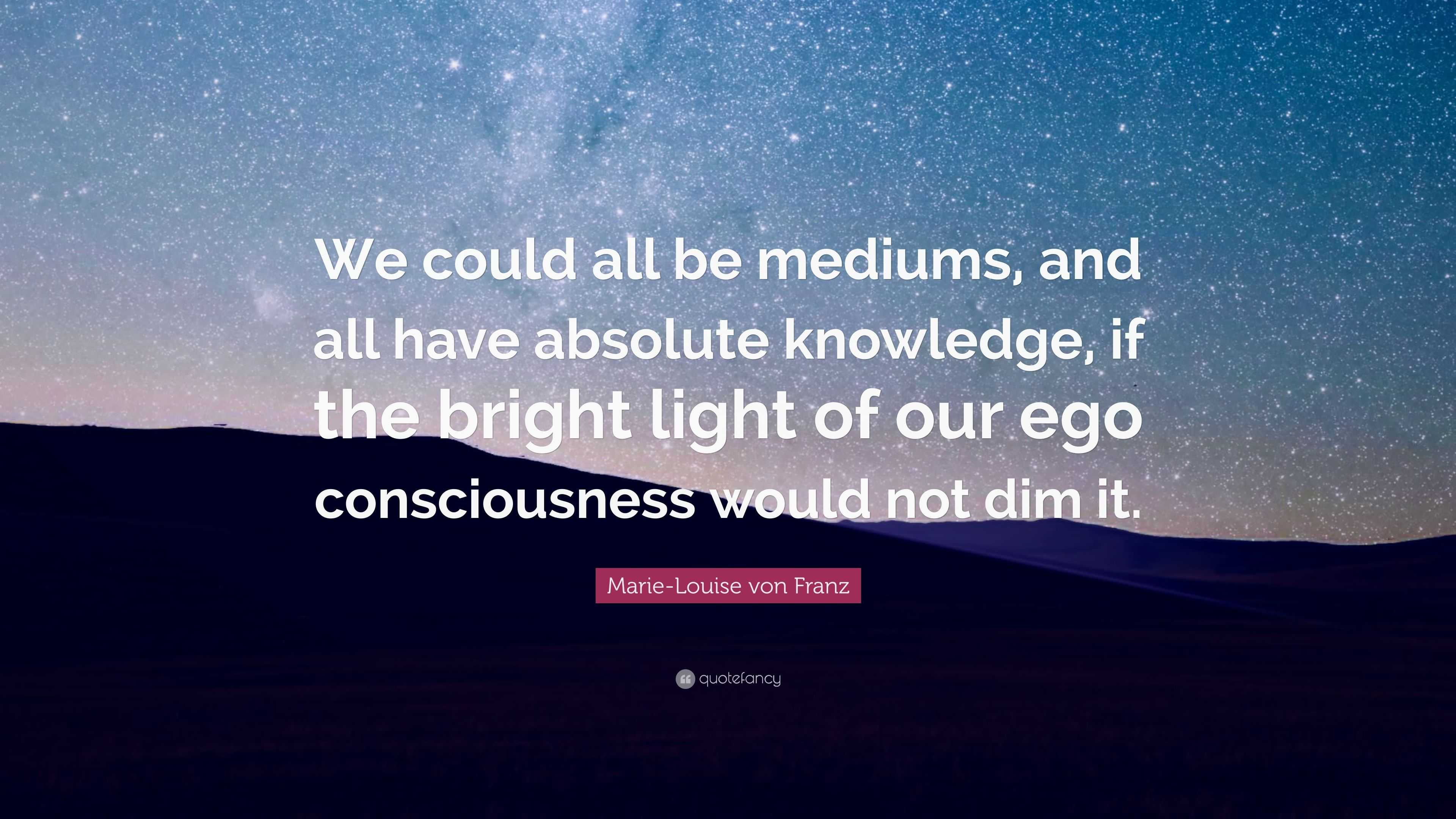 Marie-Louise von Franz Quote: “We could all be mediums, and all have ...