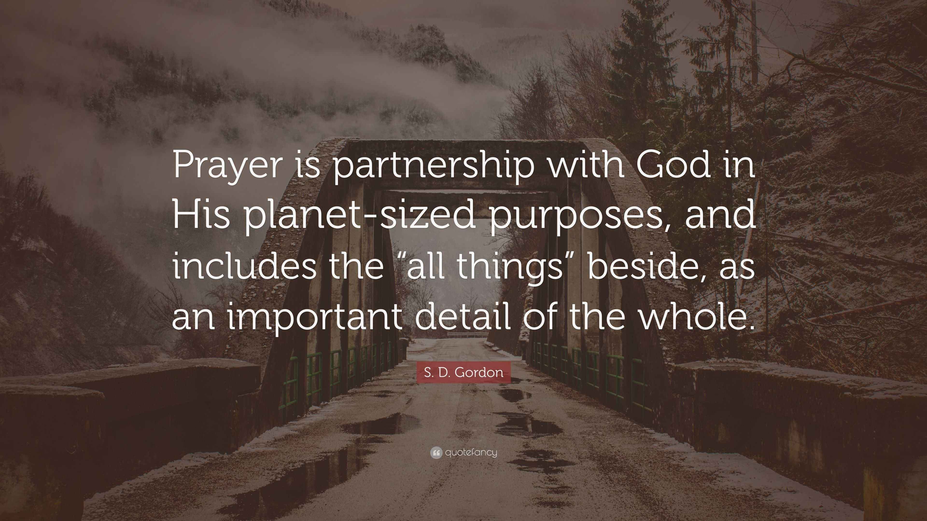 S. D. Gordon Quote: “Prayer is partnership with God in His planet-sized ...