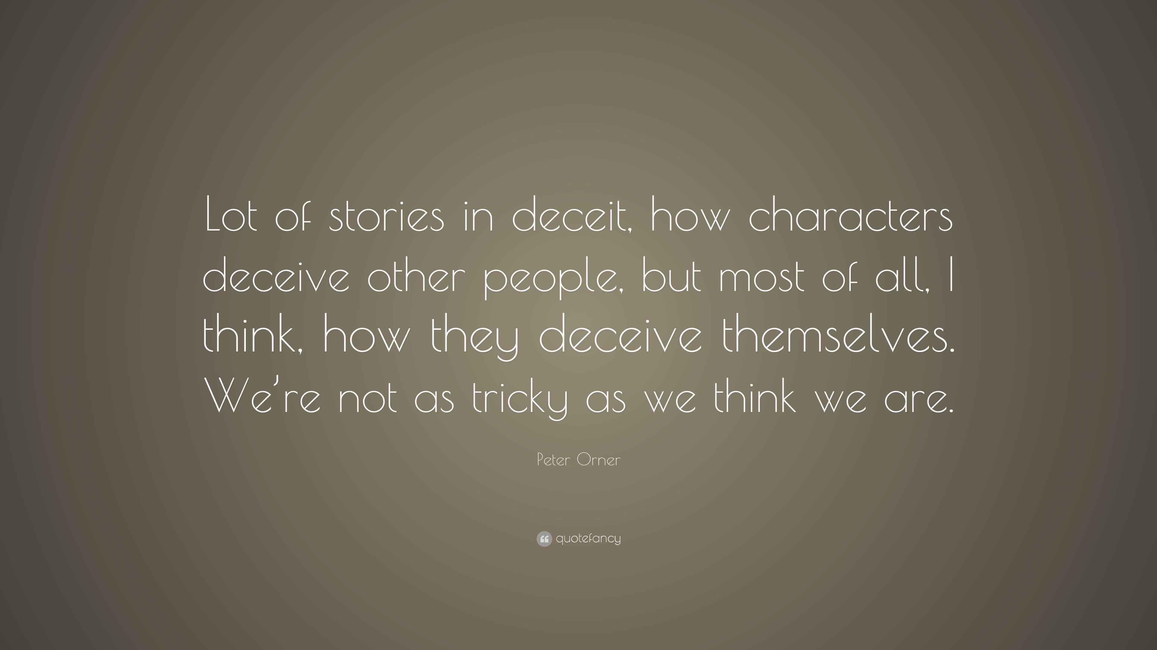 Peter Orner Quote: “Lot of stories in deceit, how characters deceive ...