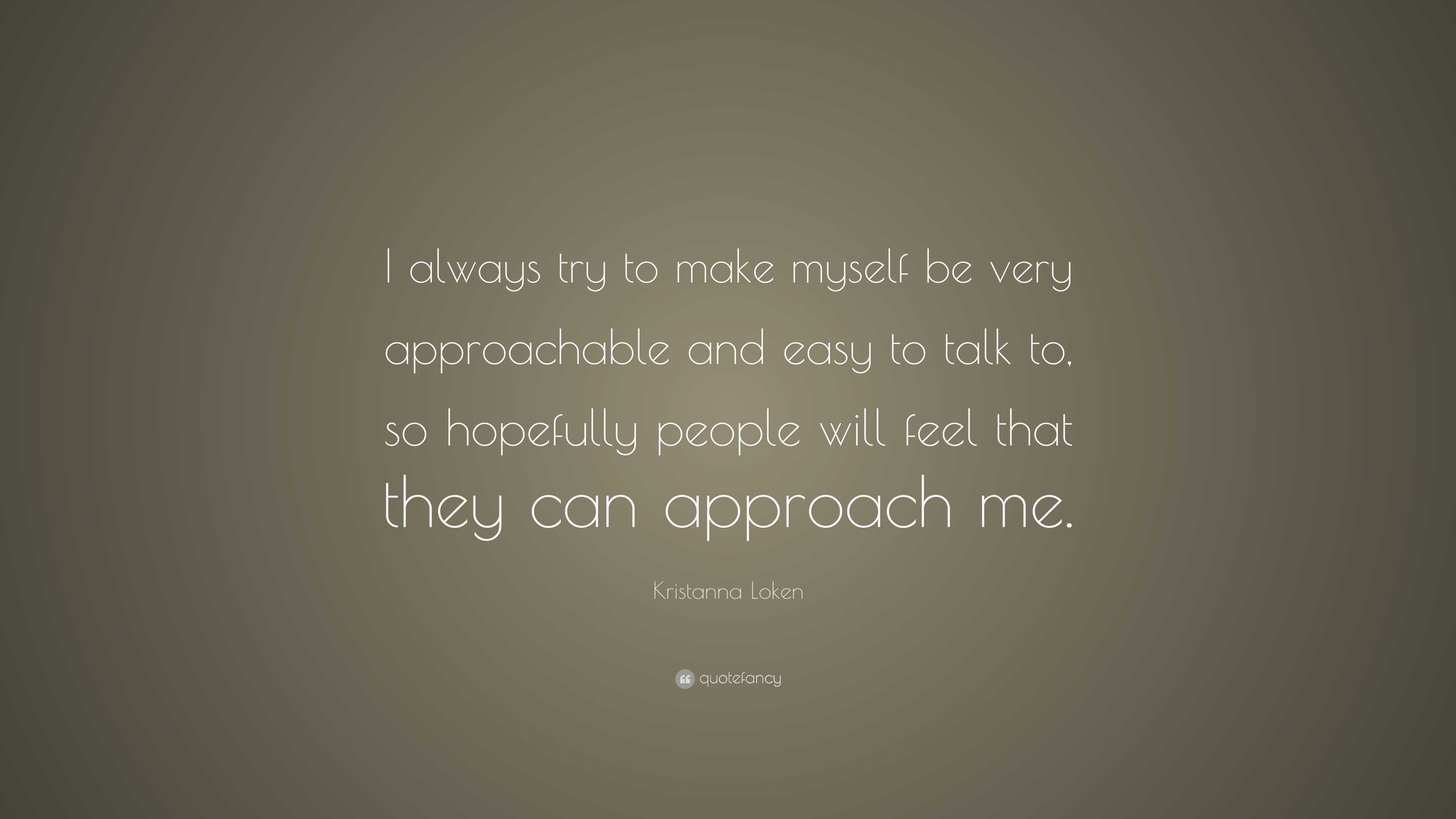 Kristanna Loken Quote: “I always try to make myself be very ...