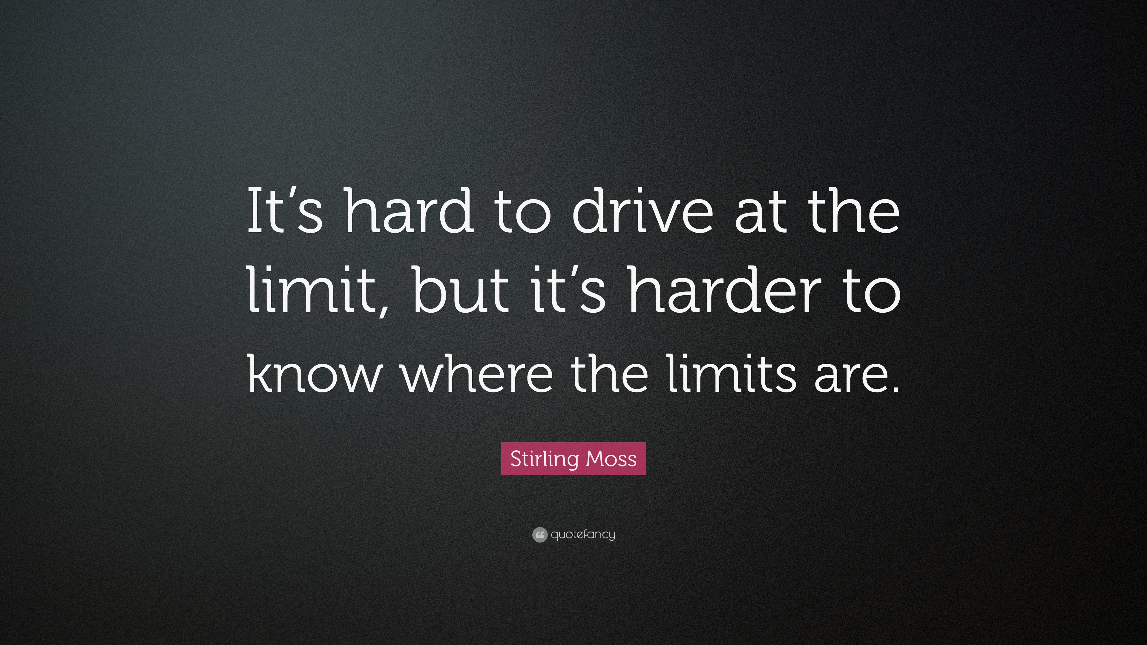 Stirling Moss Quote: “It’s hard to drive at the limit, but it’s harder ...