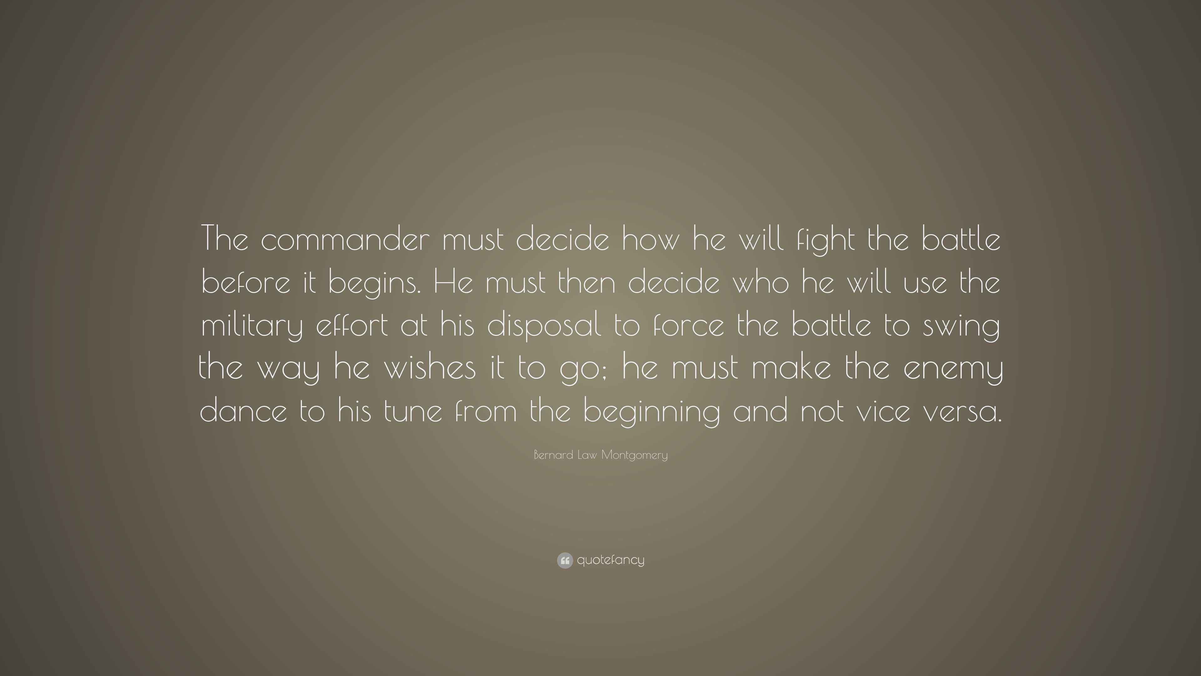 Bernard Law Montgomery Quote: “The commander must decide how he will ...