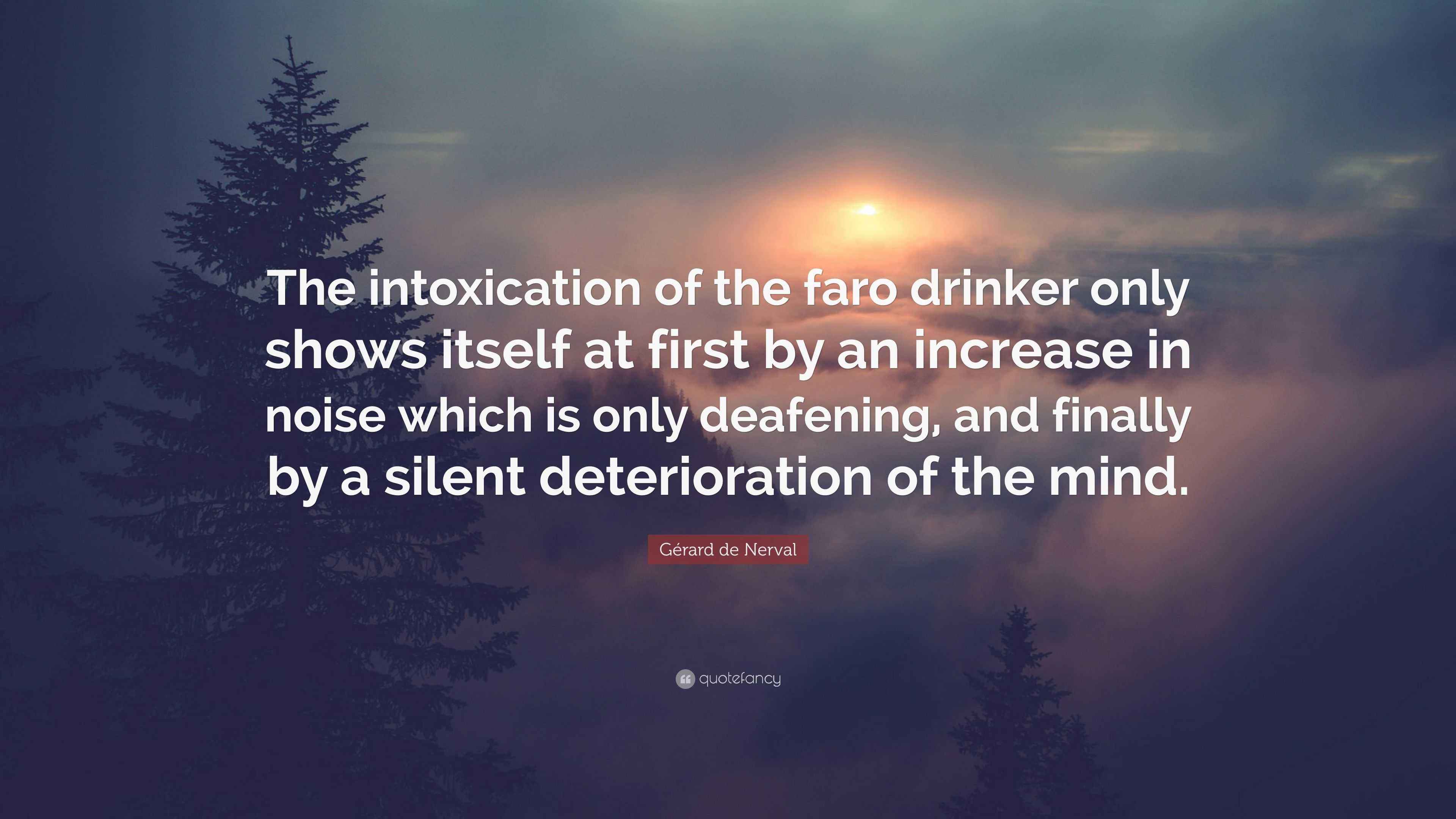 Gérard de Nerval Quote: “The intoxication of the faro drinker only ...
