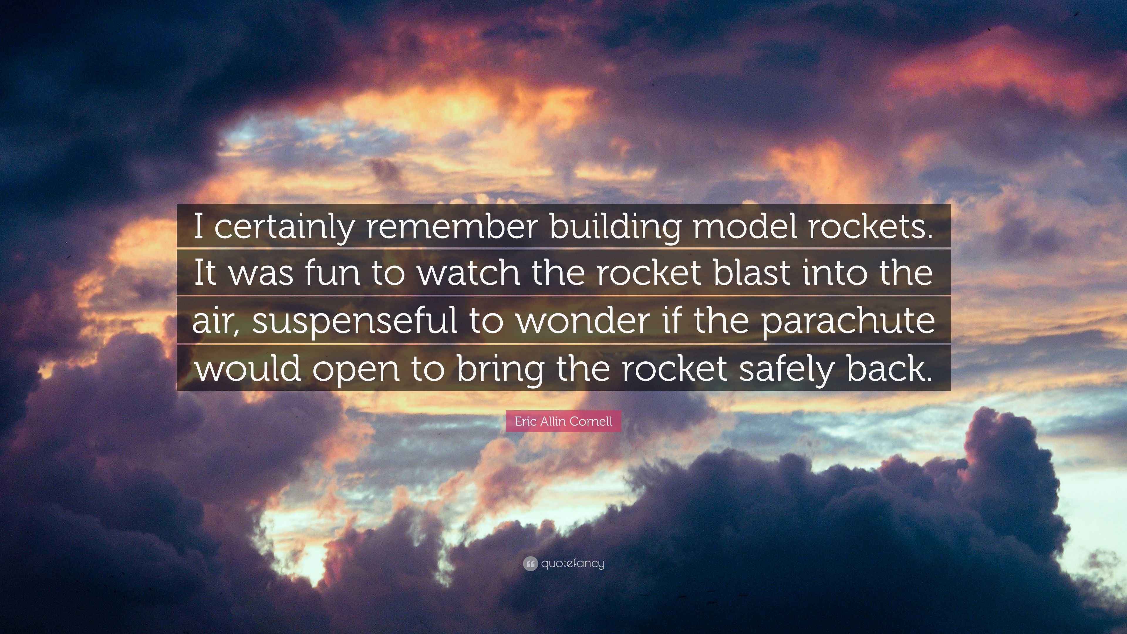 Eric Allin Cornell Quote: “I certainly remember building model rockets ...