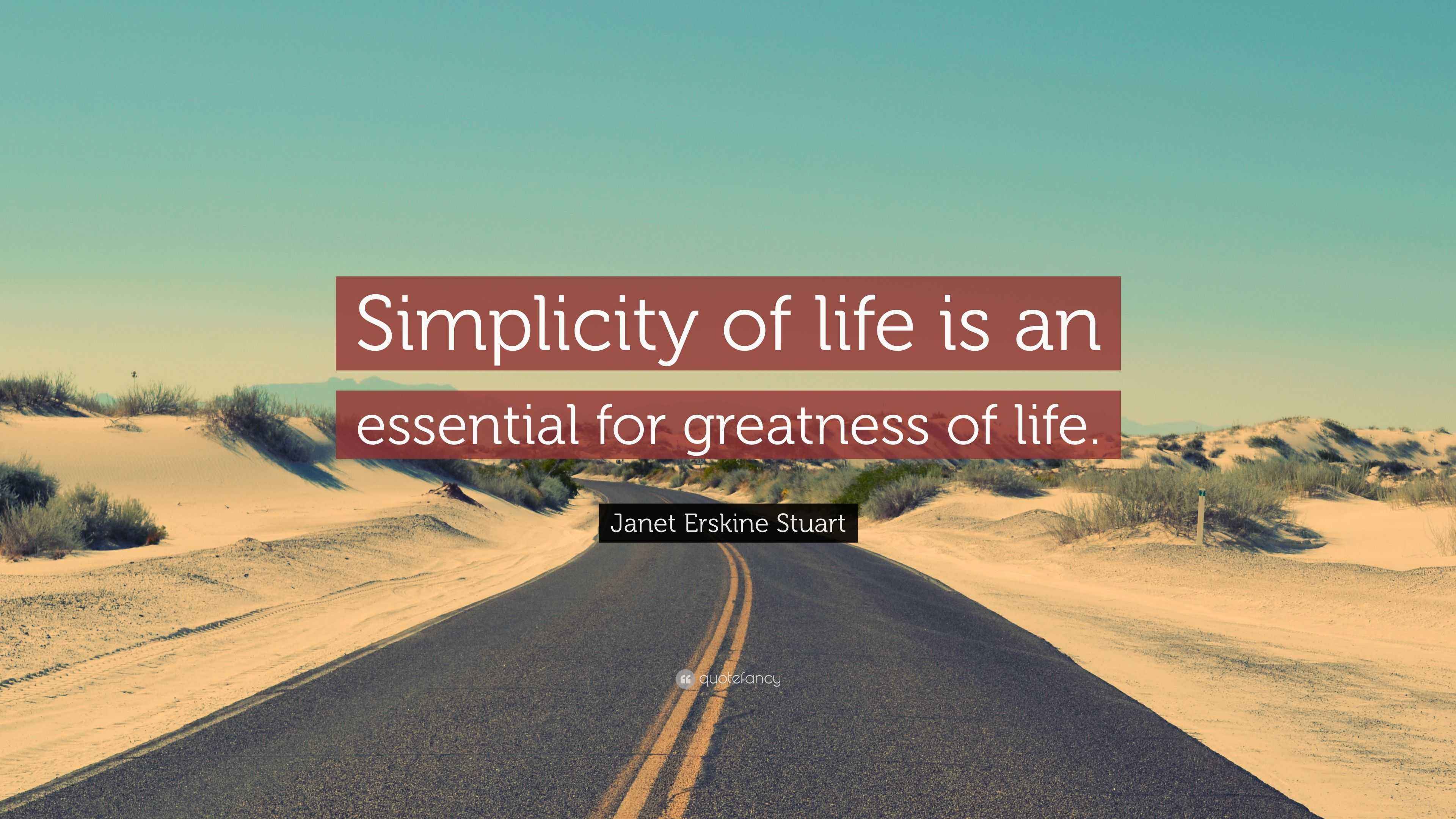 Janet Erskine Stuart Quote: “Simplicity of life is an essential for ...
