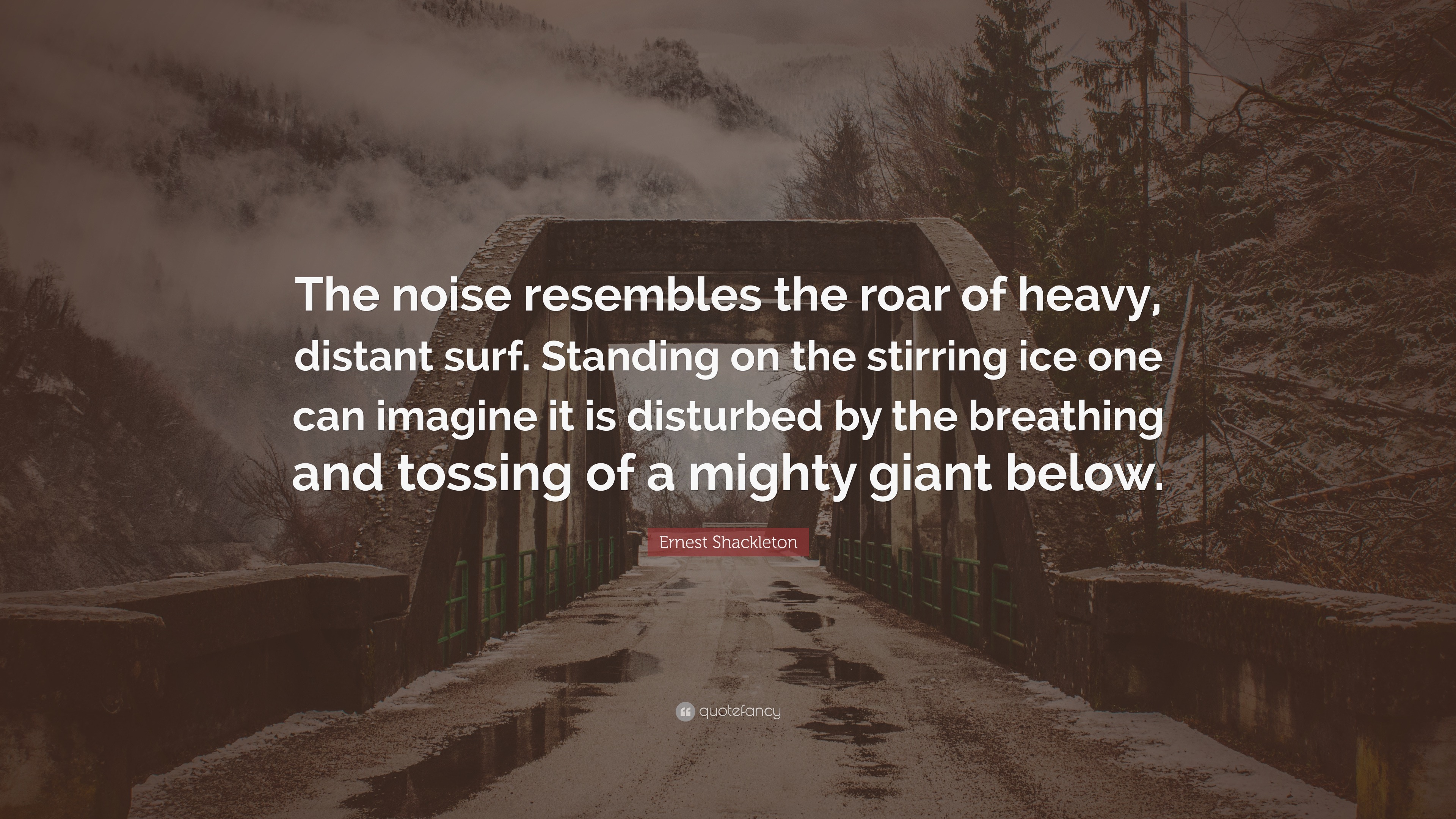 Ernest Shackleton Quote: “The noise resembles the roar of heavy ...