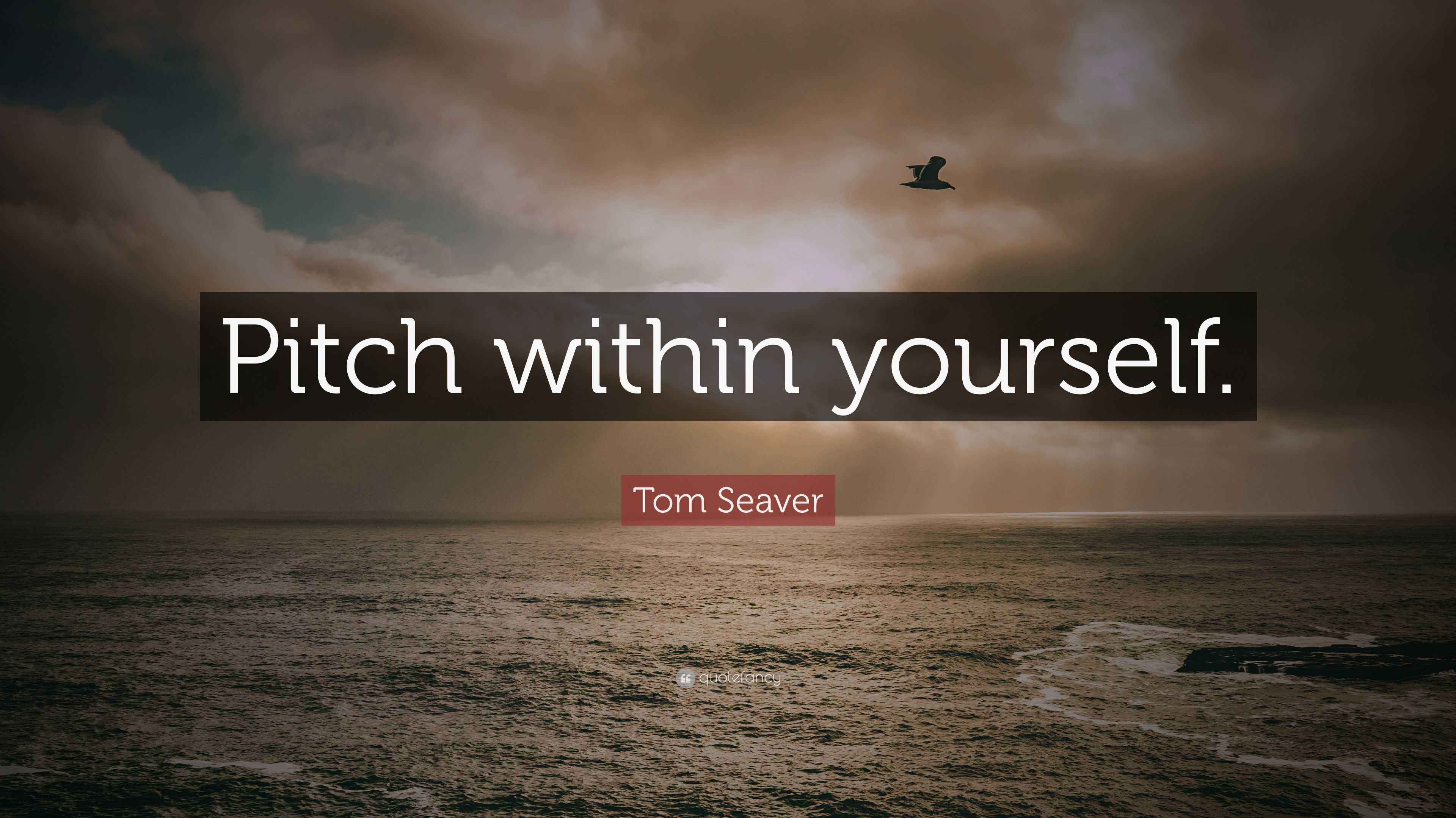 Tom Seaver Quote: “Pitch within yourself.”