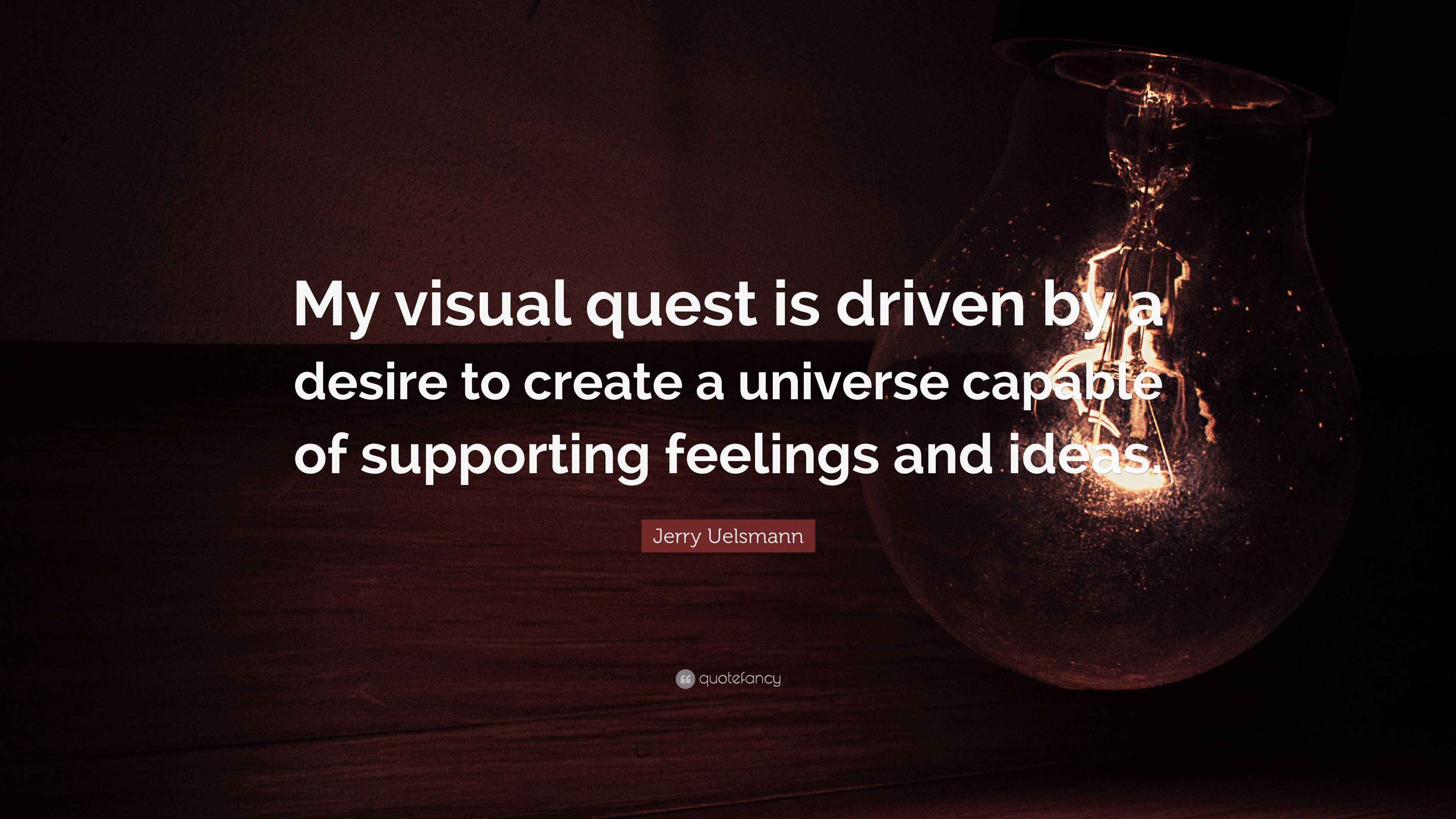 Jerry Uelsmann Quote: “My visual quest is driven by a desire to create ...