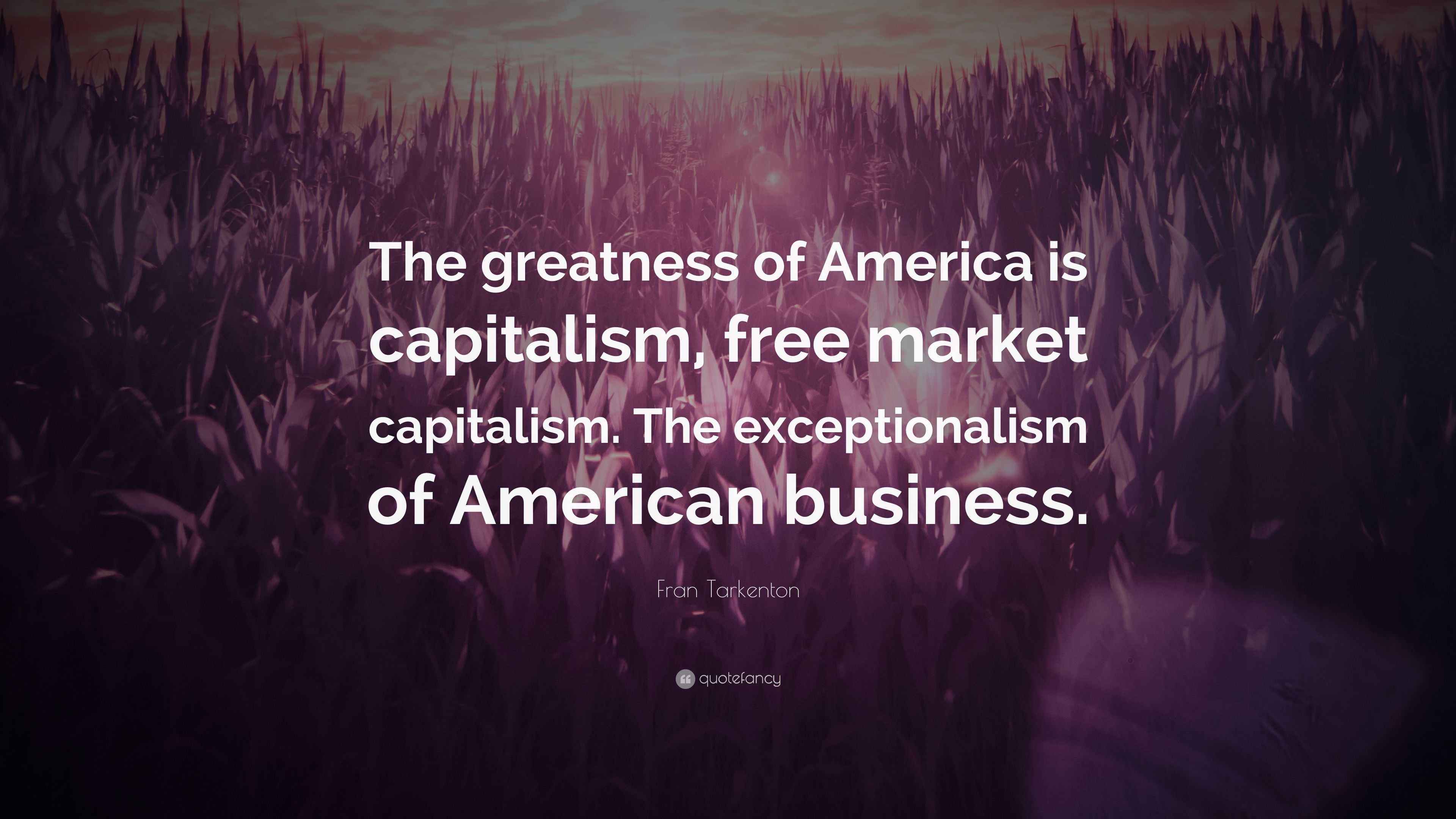 Fran Tarkenton Quote: “The greatness of America is capitalism, free ...