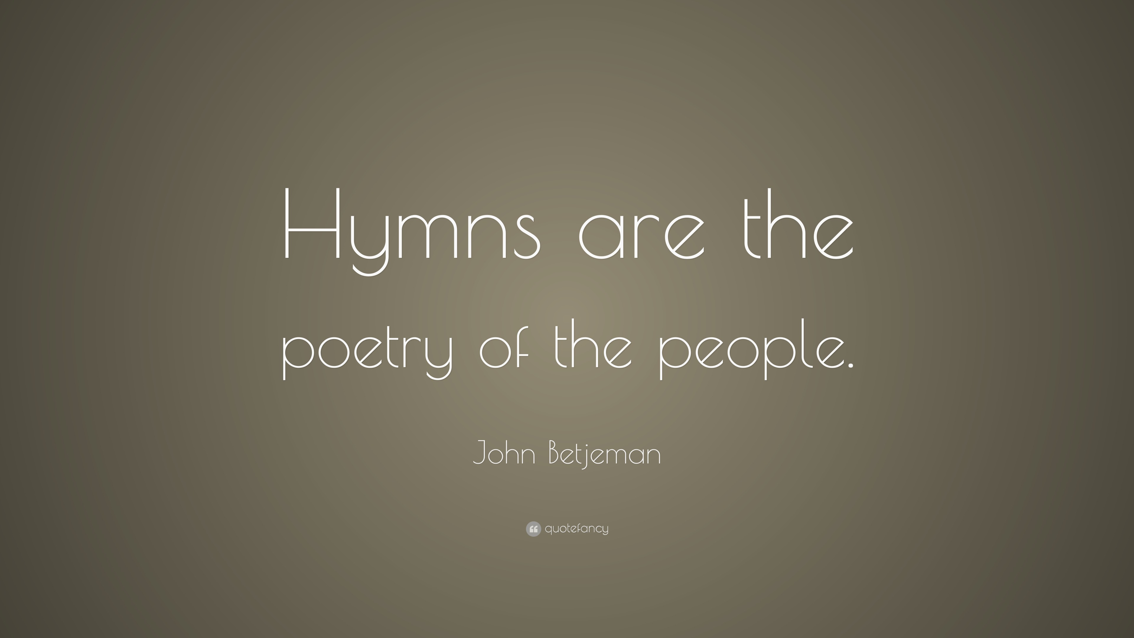 John Betjeman Quote: “Hymns are the poetry of the people.”