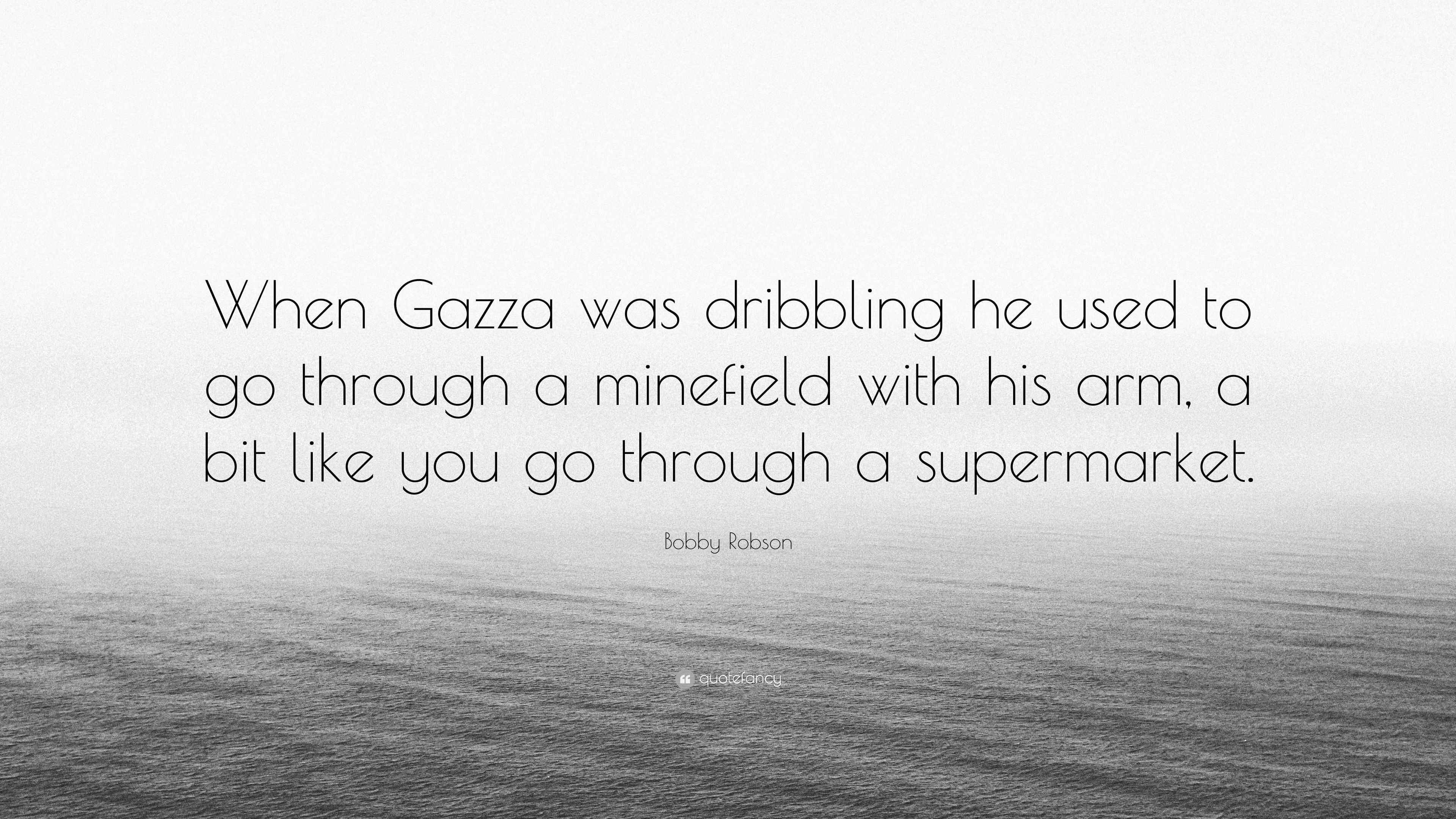 Bobby Robson Quote: “When Gazza was dribbling he used to go through a ...