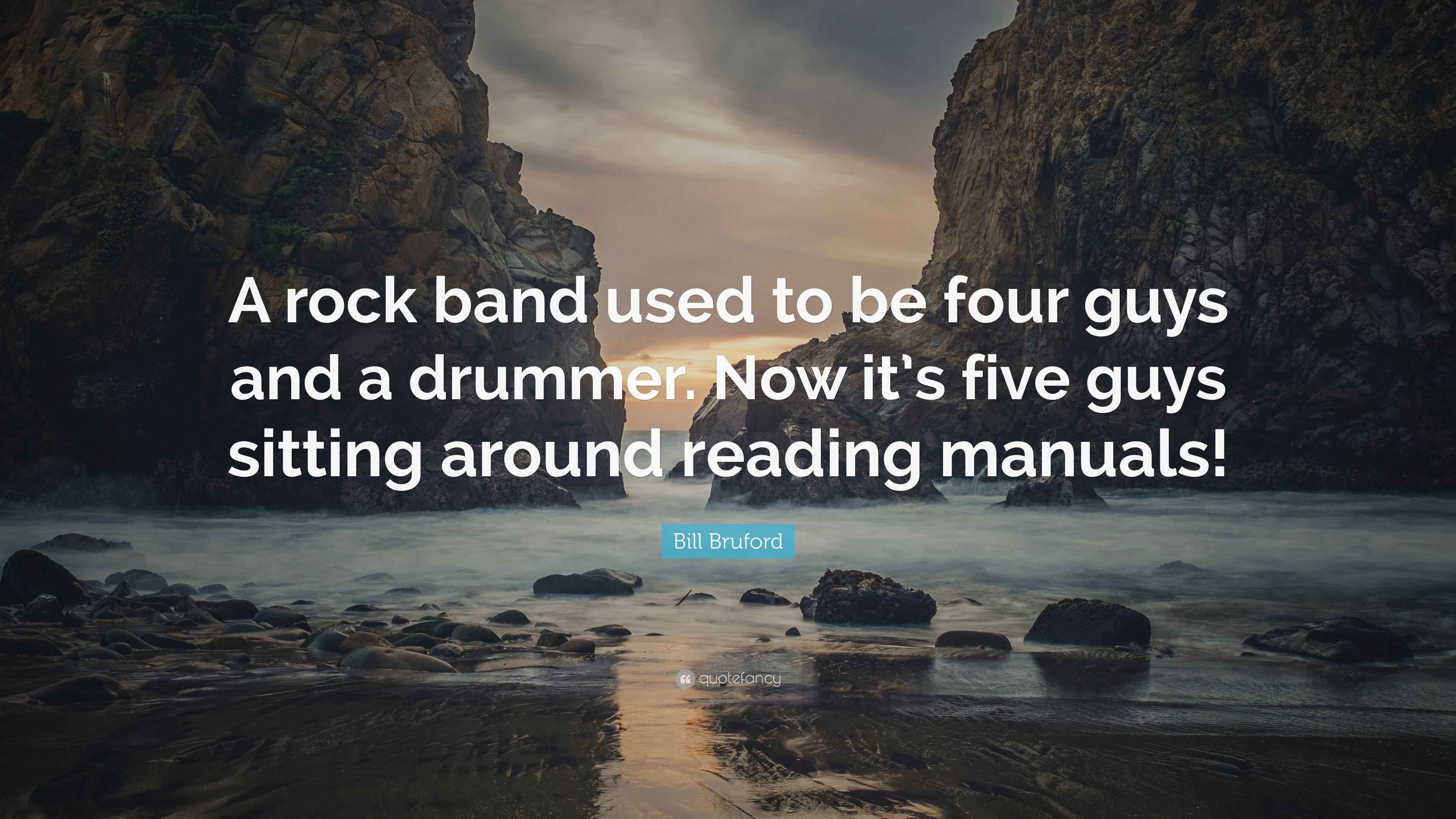 Bill Bruford Quote: “A rock band used to be four guys and a drummer ...