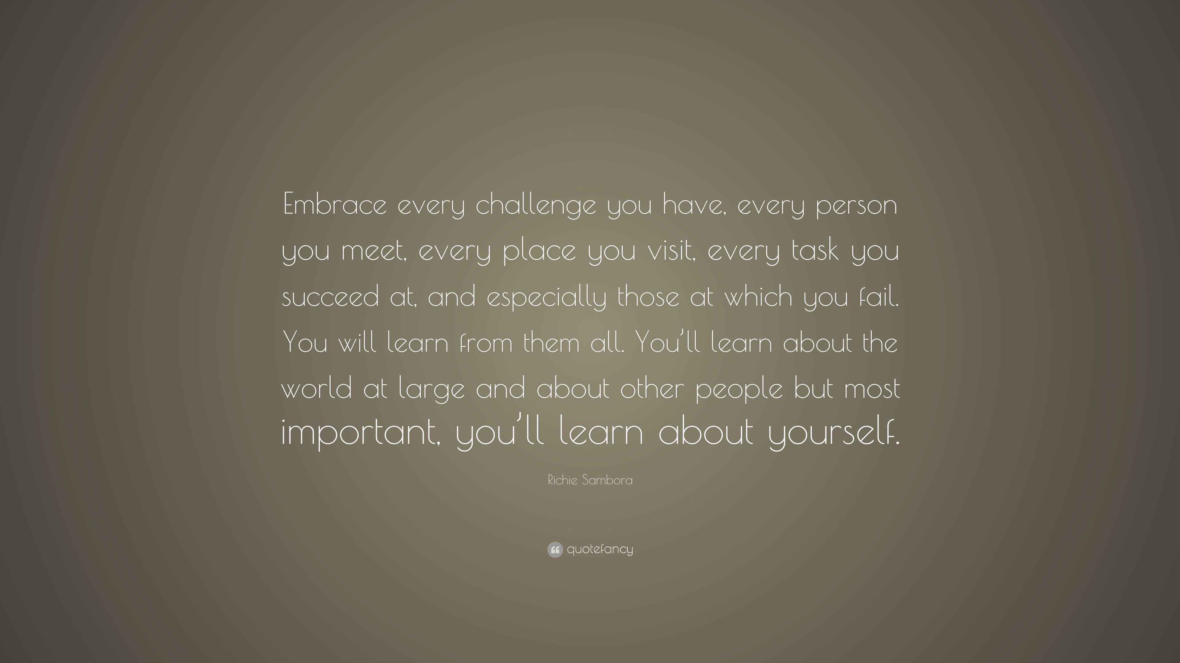 Richie Sambora Quote: “Embrace every challenge you have, every person ...
