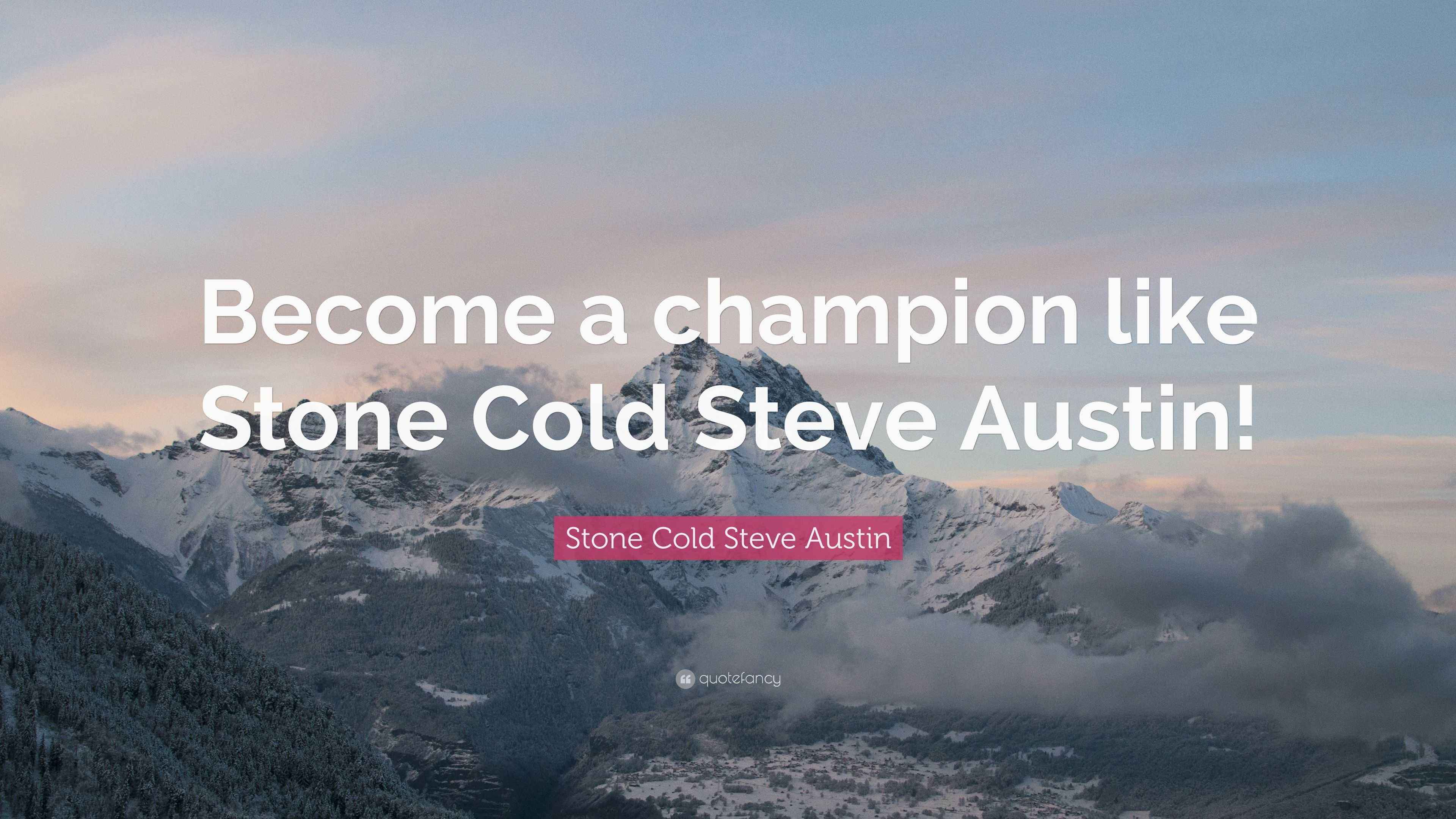 Stone Cold Steve Austin Quote Become A Champion Like Stone Cold Steve Stone Cold Steve Austin Quote Become A Champion Like Stone Cold Steve