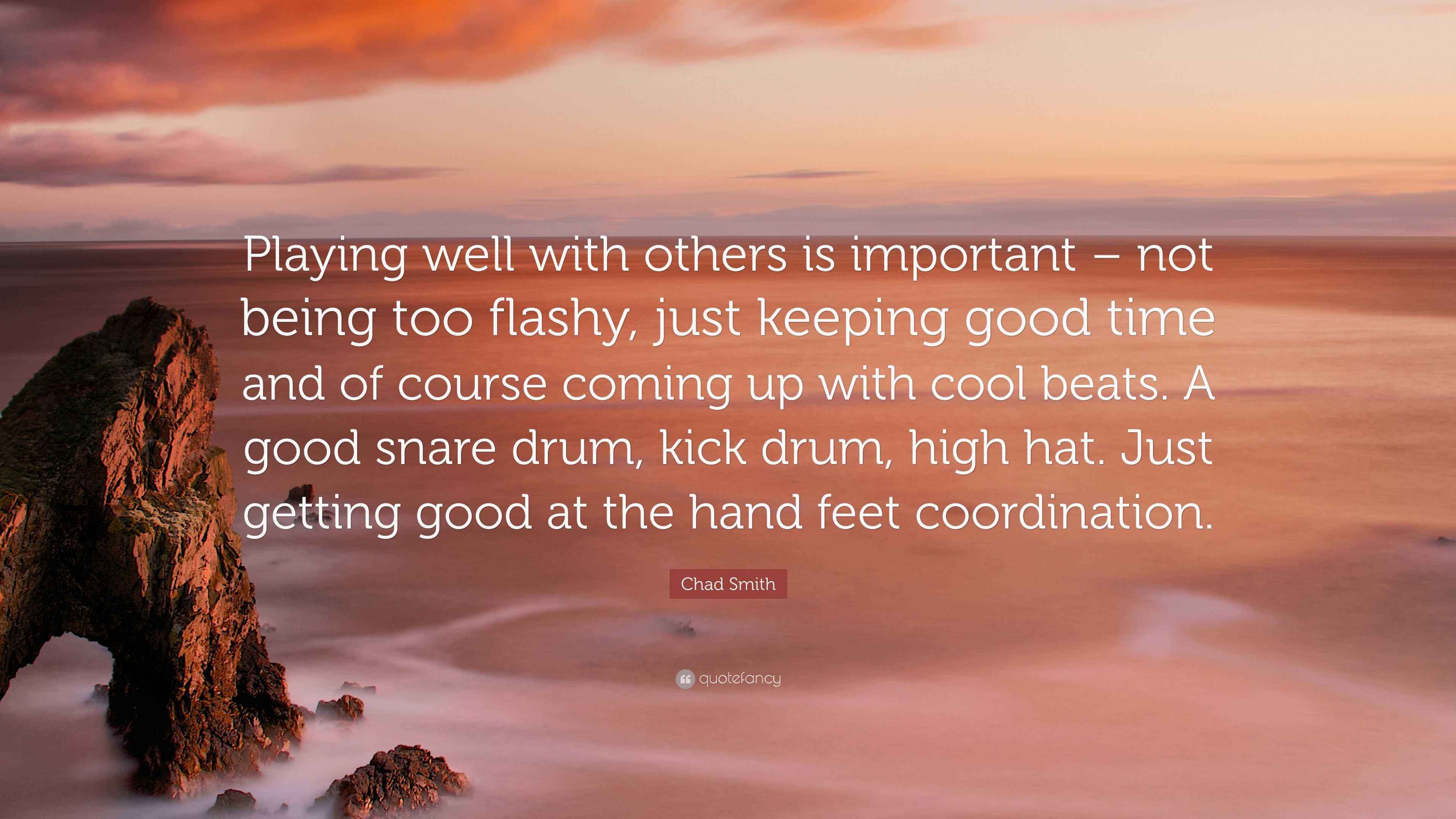 Chad Smith Quote: “Playing well with others is important – not being ...