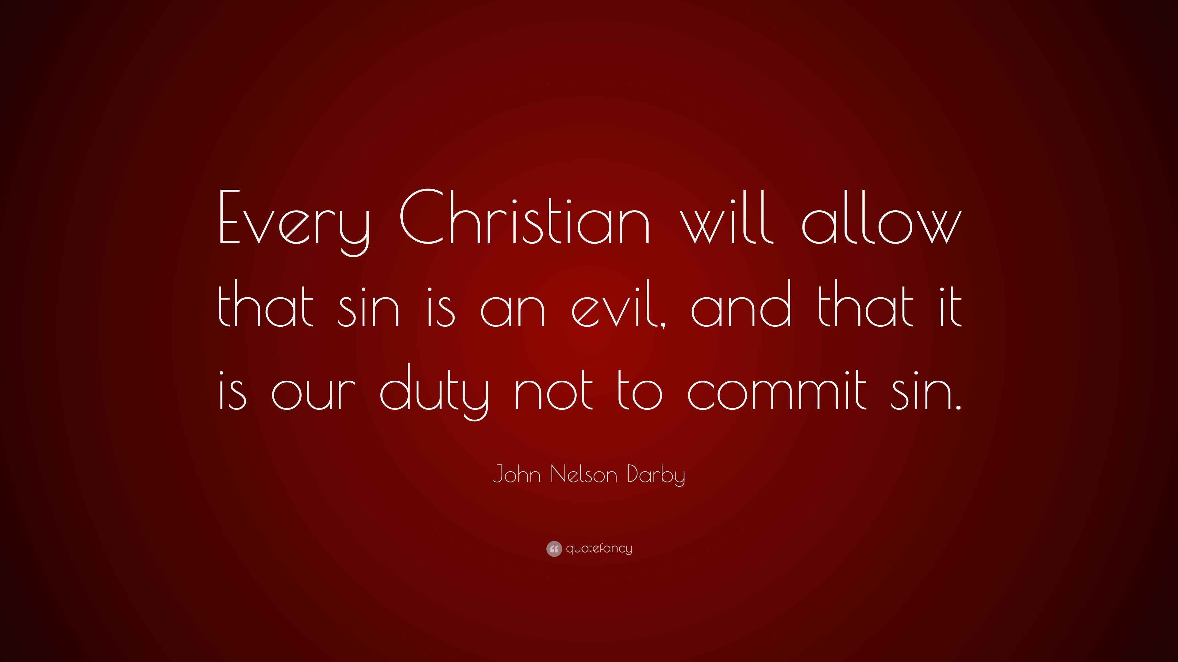 John Nelson Darby Quote: “Every Christian will allow that sin is an ...