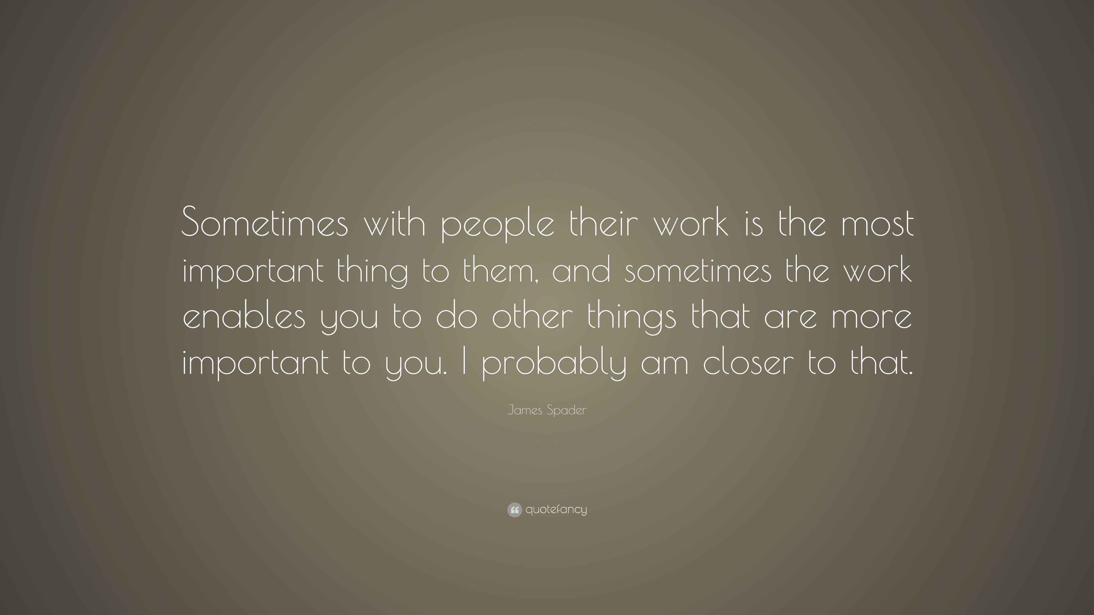 James Spader Quote: “Sometimes with people their work is the most ...