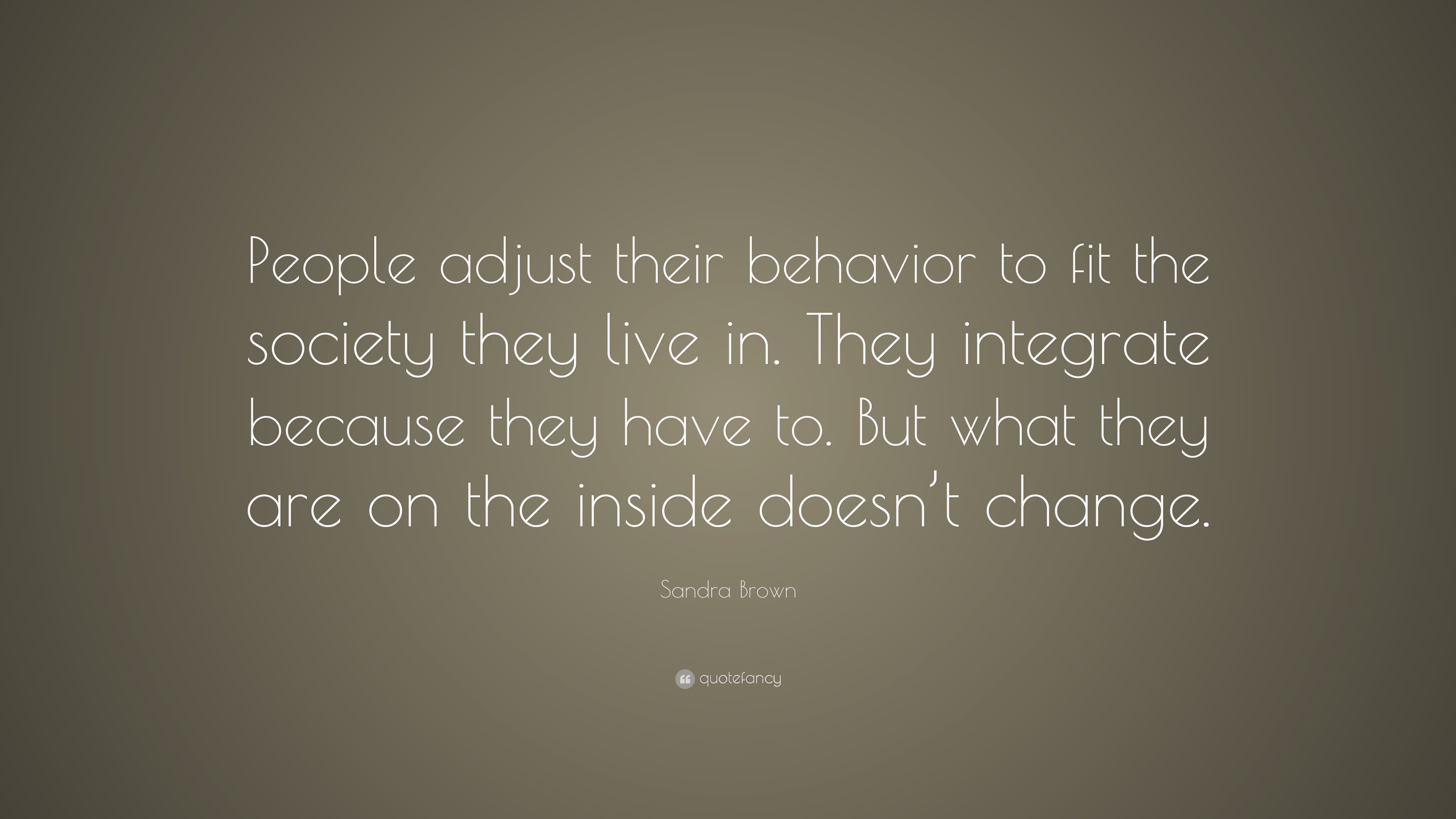 Sandra Brown Quote: “People adjust their behavior to fit the society ...