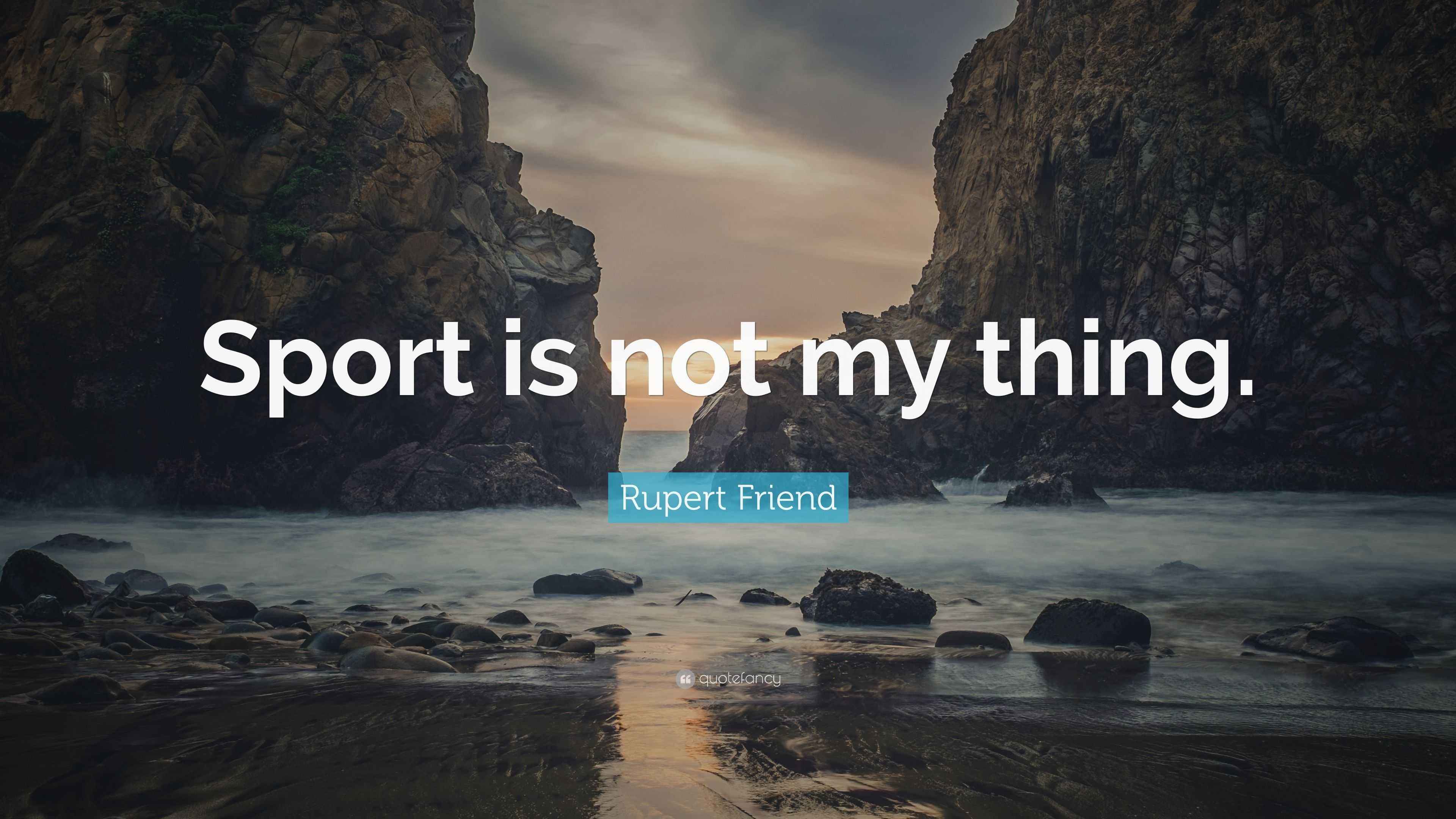 Rupert Friend Quote: “Sport is not my thing.”