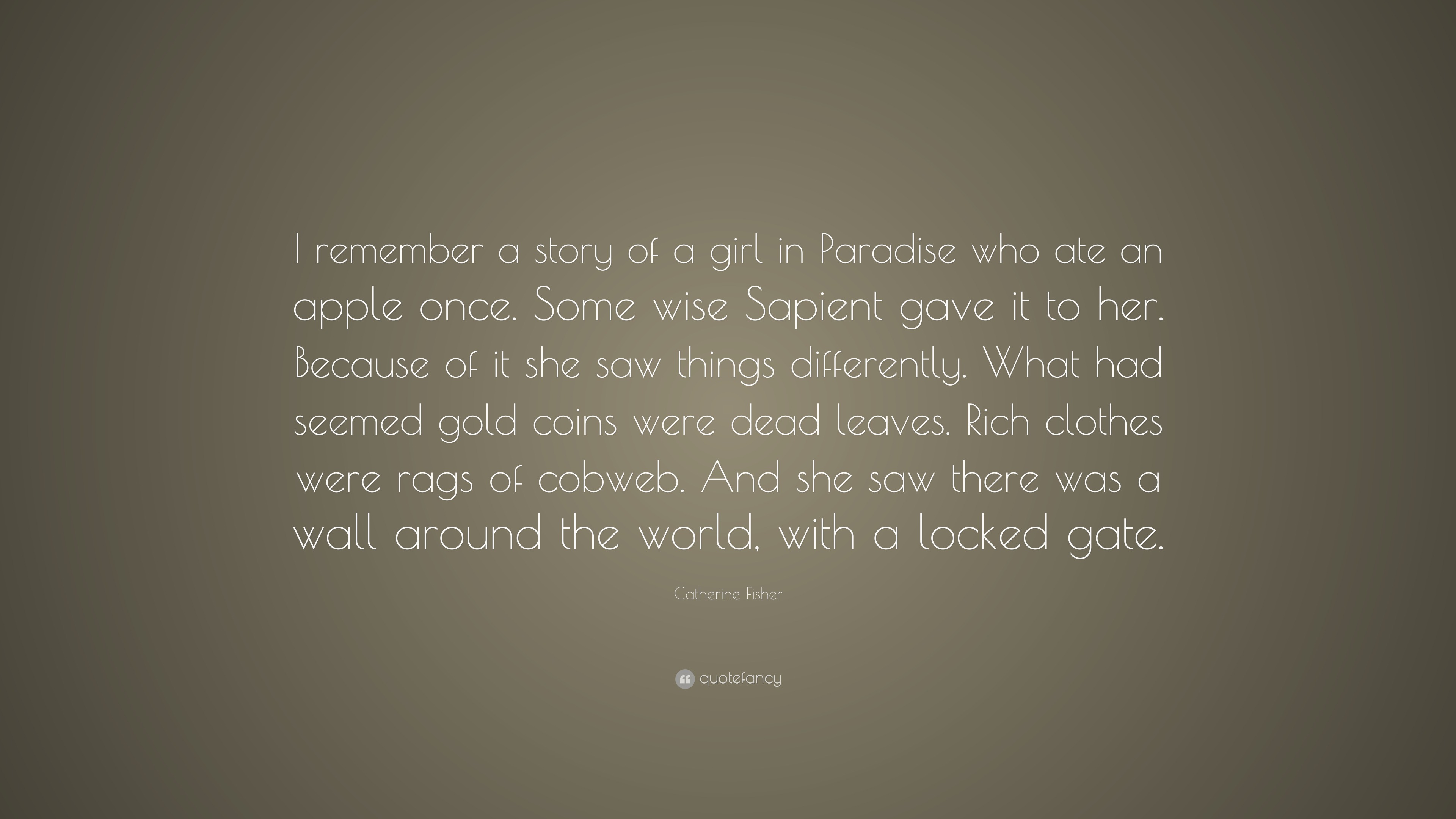 Catherine Fisher Quote: “I remember a story of a girl in Paradise who ...