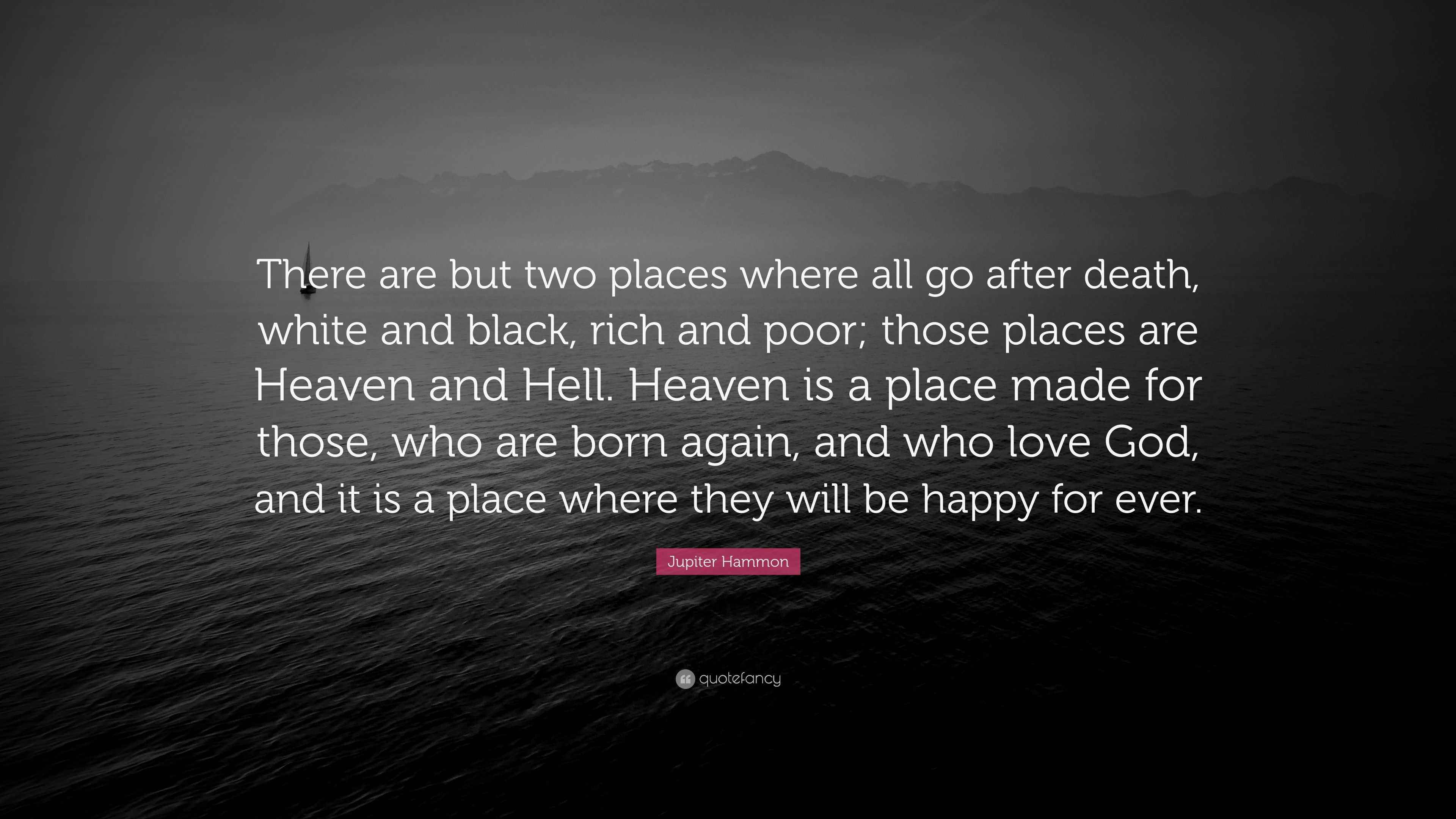 Jupiter Hammon Quote: “There are but two places where all go after ...